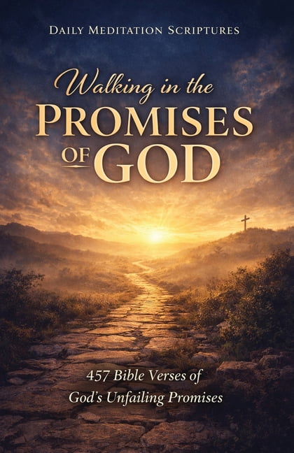 Daily Meditation Scriptures Walking in the Promises of God: 457 Bible ...