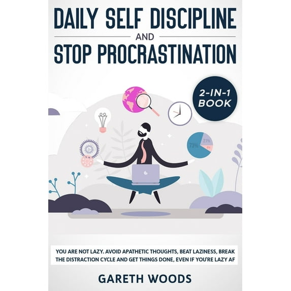 Daily Self Discipline and Procrastination 2-in-1 Book: You Are Not Lazy. Avoid Apathetic ...