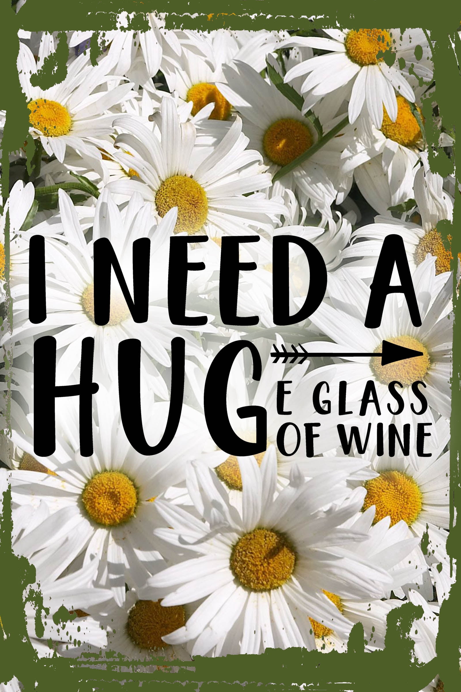 Daisy Flower Flat Canvas Wall Art Print I Need A Hug Huge Glass Of Wine ...
