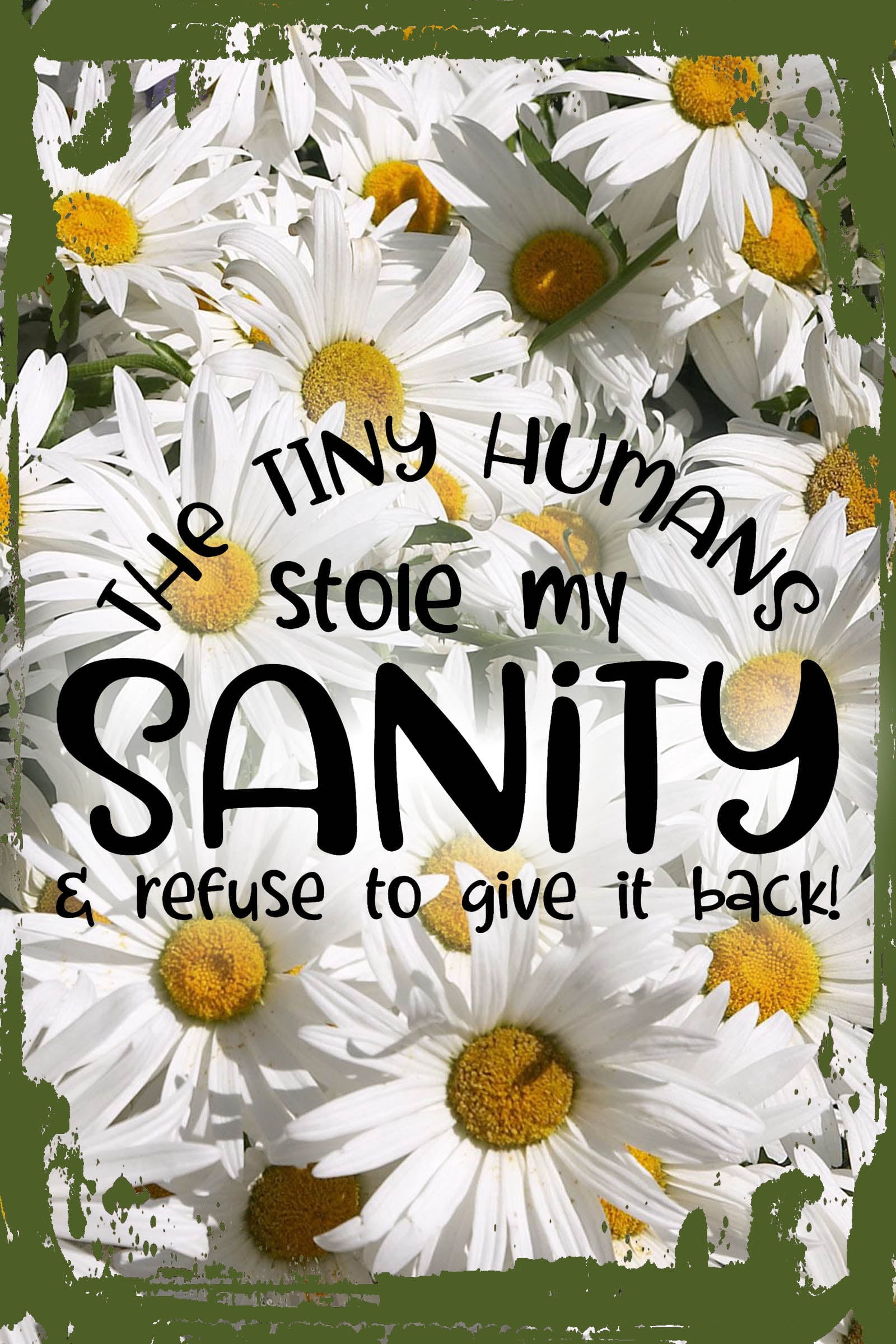Daisy Flower Flat Canvas Wall Art Print Tiny humans stole my sanity ...