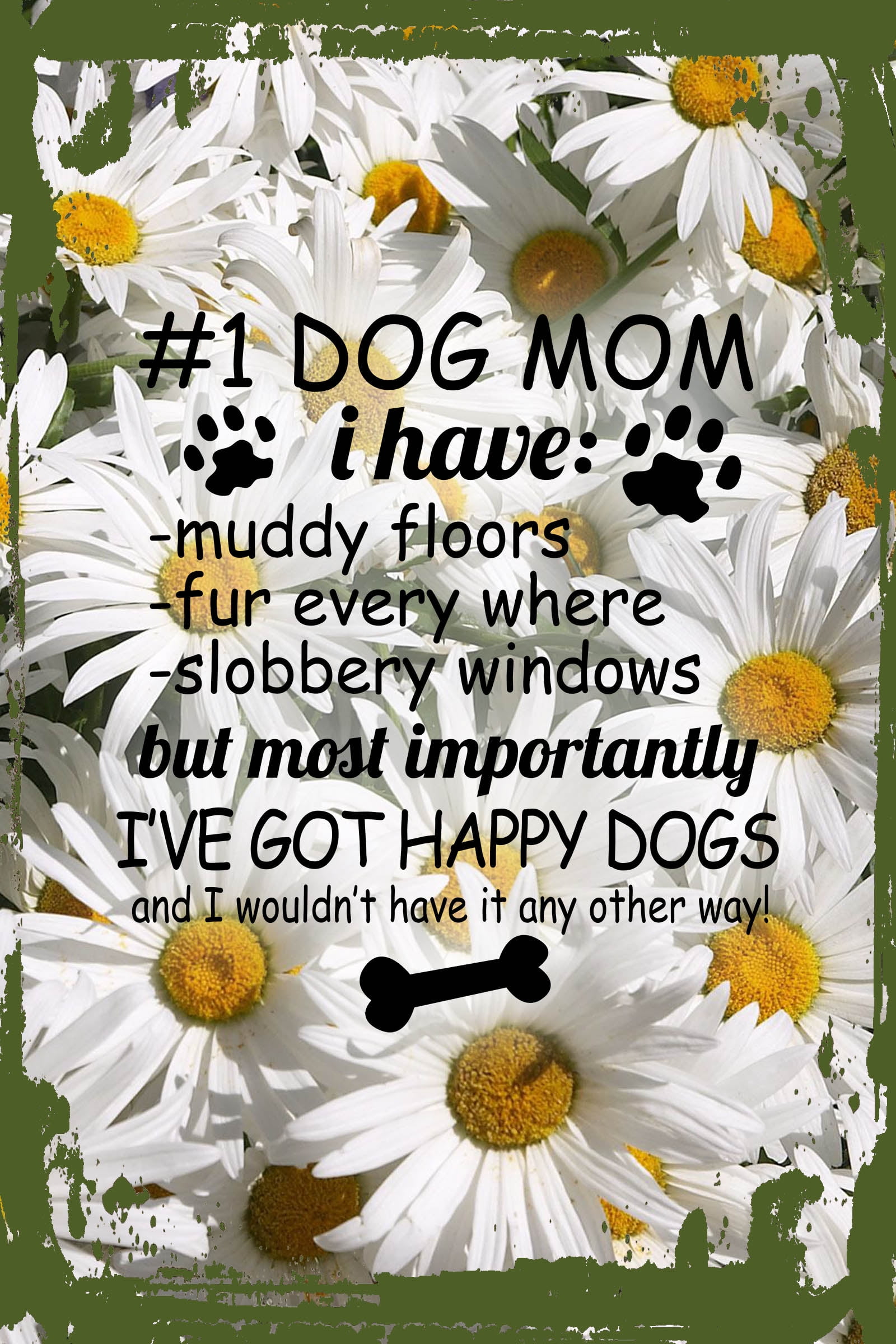 Daisy Flower Wall Art #1 Dog Mom Muddy Floors Slobbery Windows Happy ...
