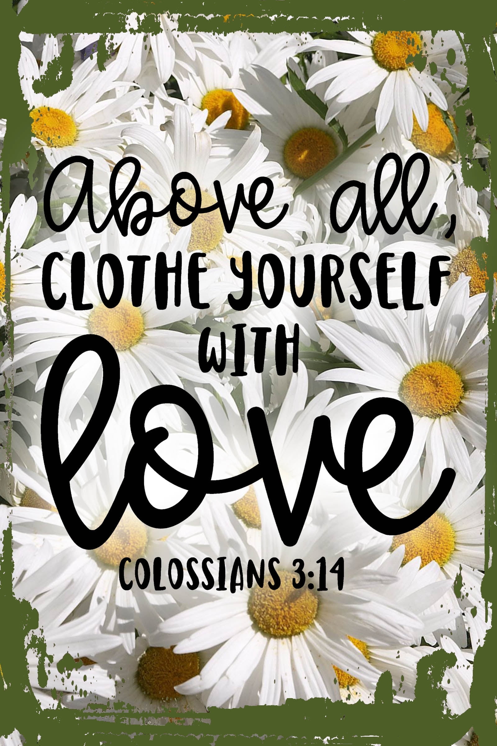 Daisy Flower Wall Art Above all clothe yourself with love colossians ...