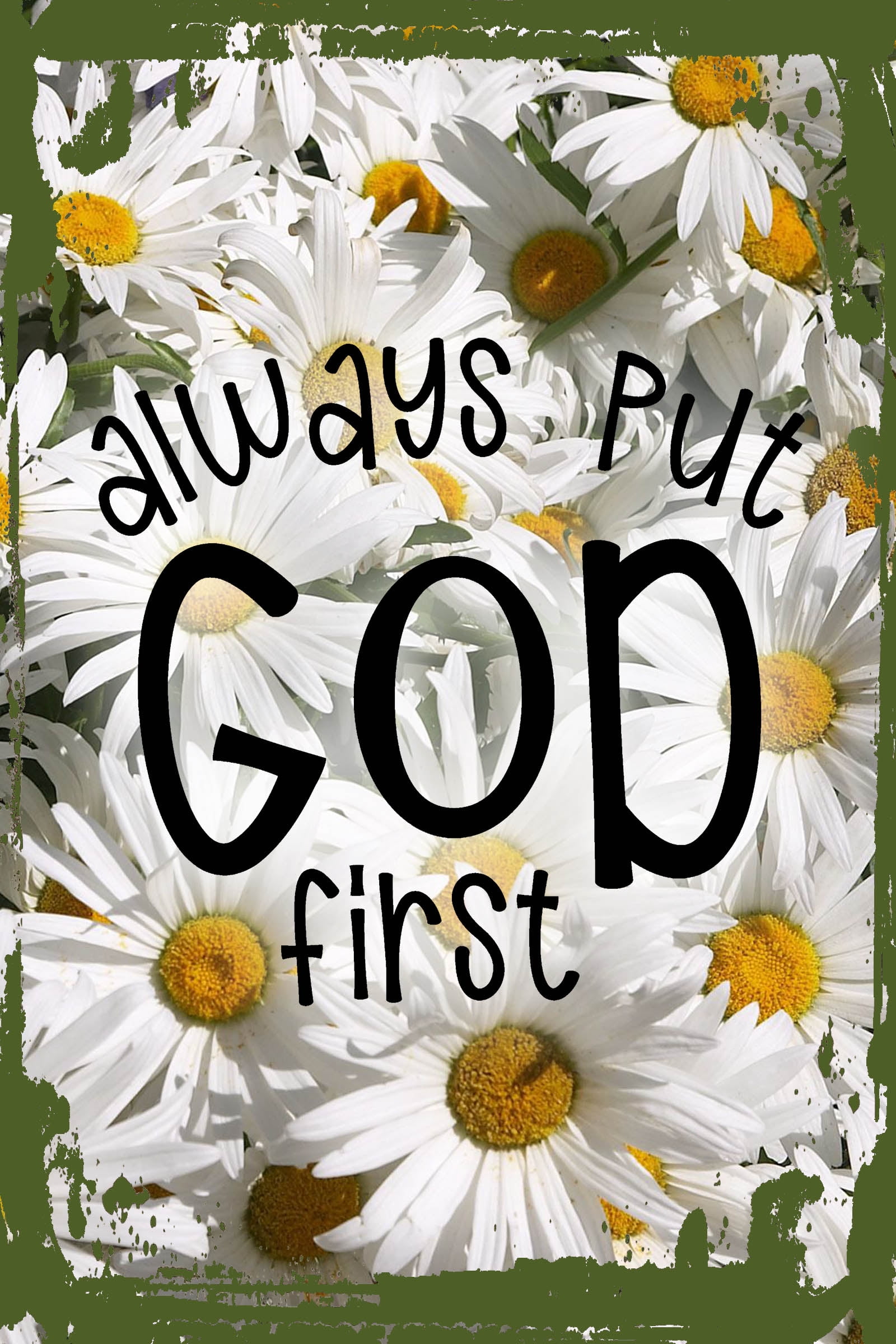 Daisy Flower Wall Art Always put god first love faith praise hope ...