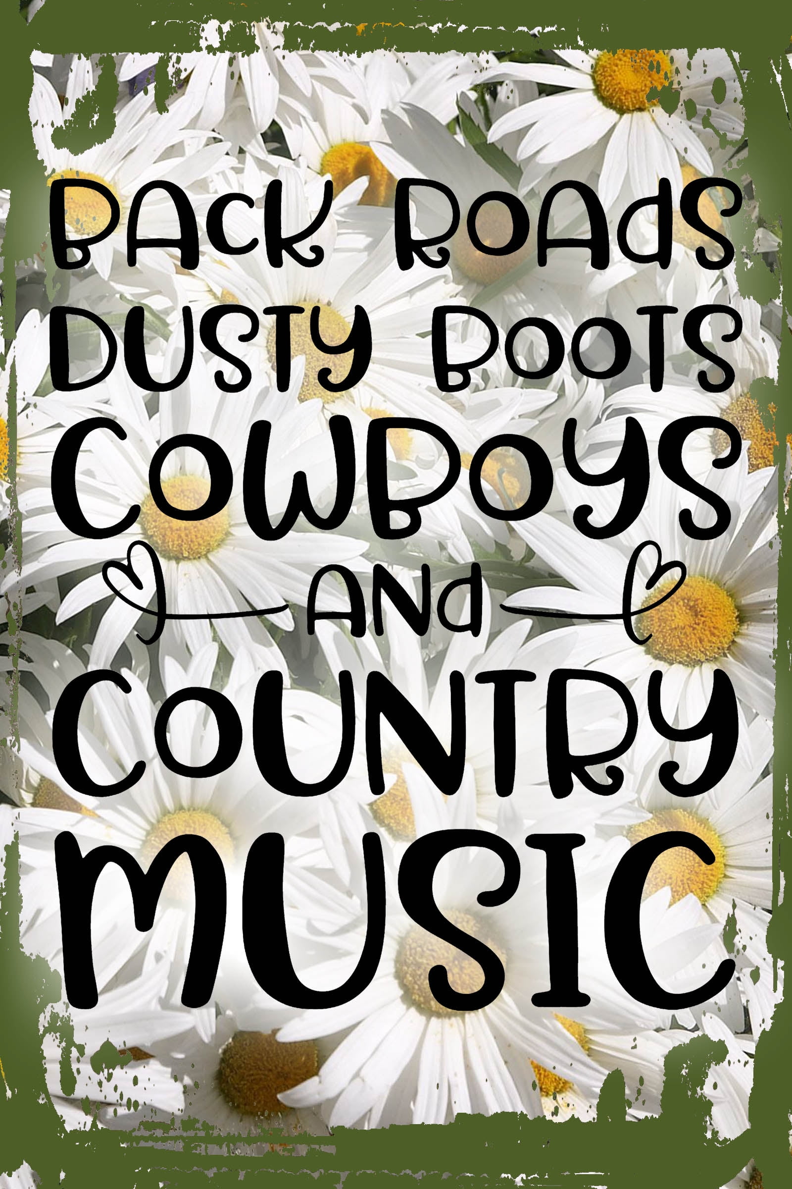 Daisy Flower Wall Art Back roads dusty boots cowboys and country music ...