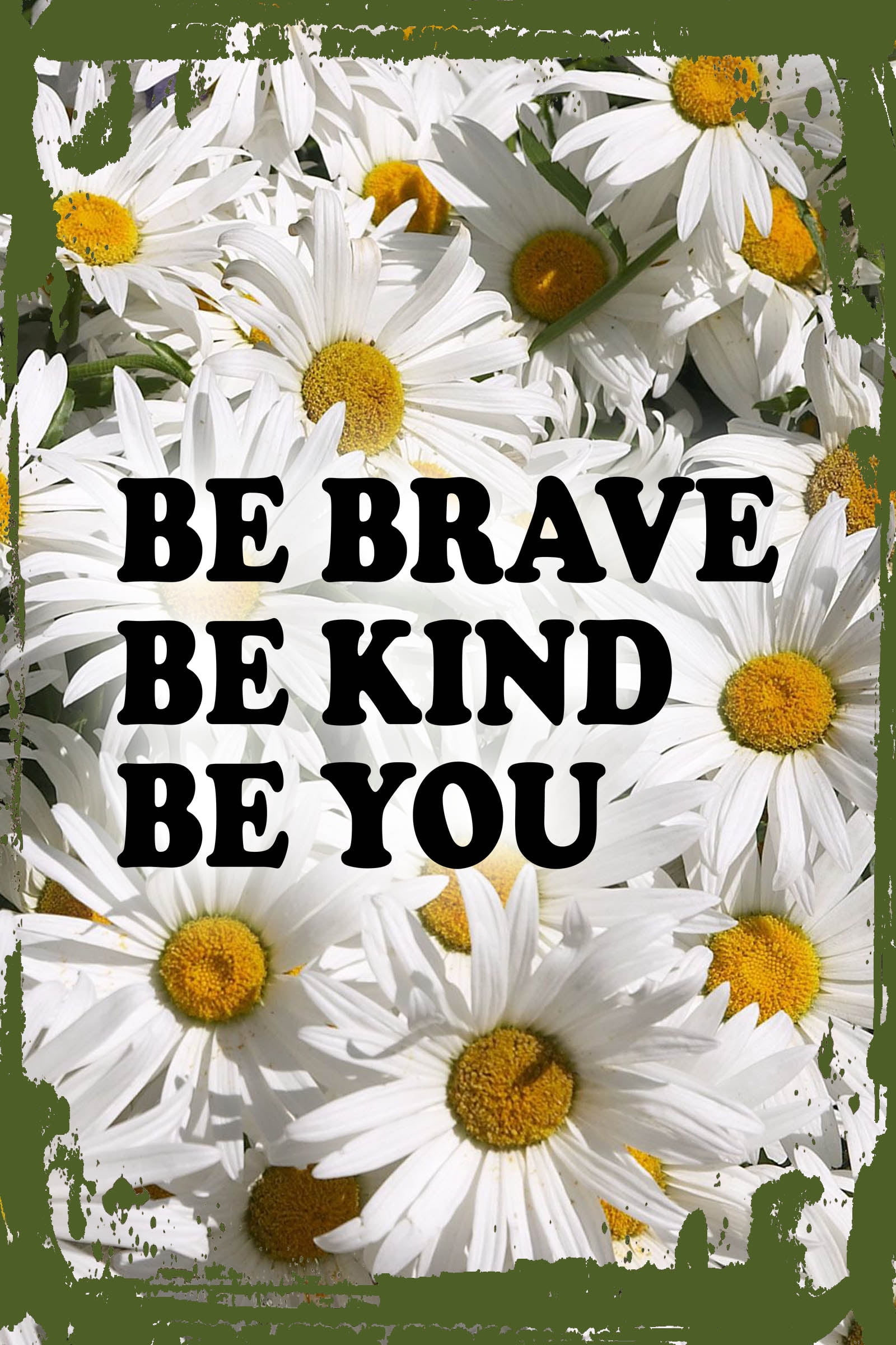 Daisy Flower Wall Art Be Brave Be Kind Be You Motivational Advice for ...