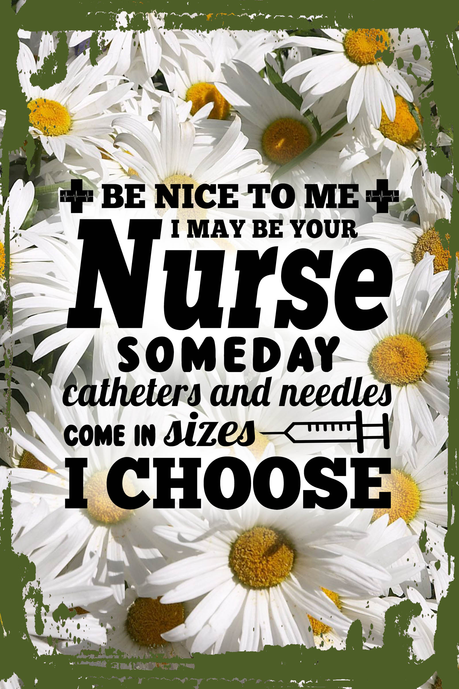 Daisy Flower Wall Art Be Nice I May Be Your Nurse Someday Catheters ...