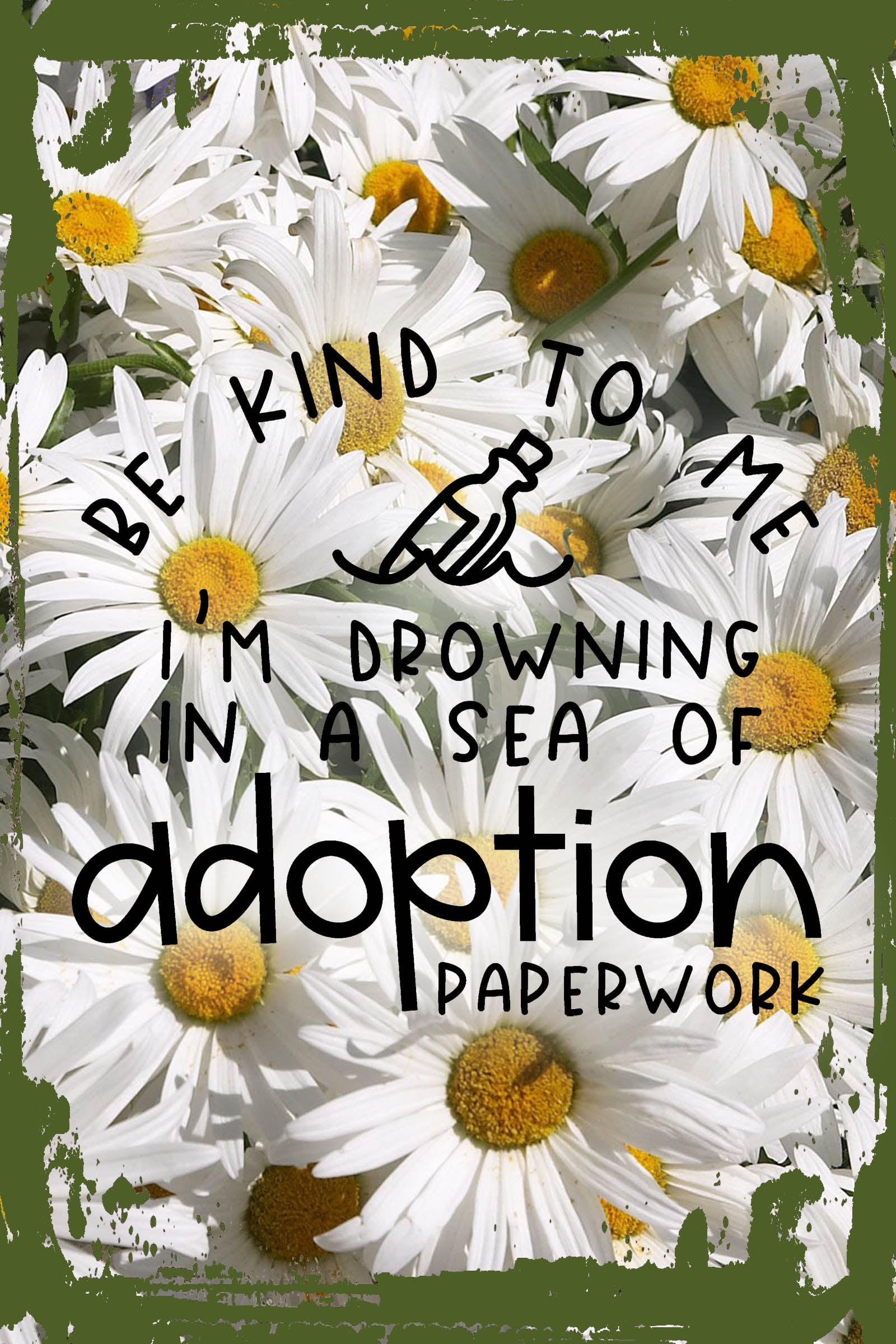 Daisy Flower Wall Art Be kind to me im drowning in a sea of adoption ...
