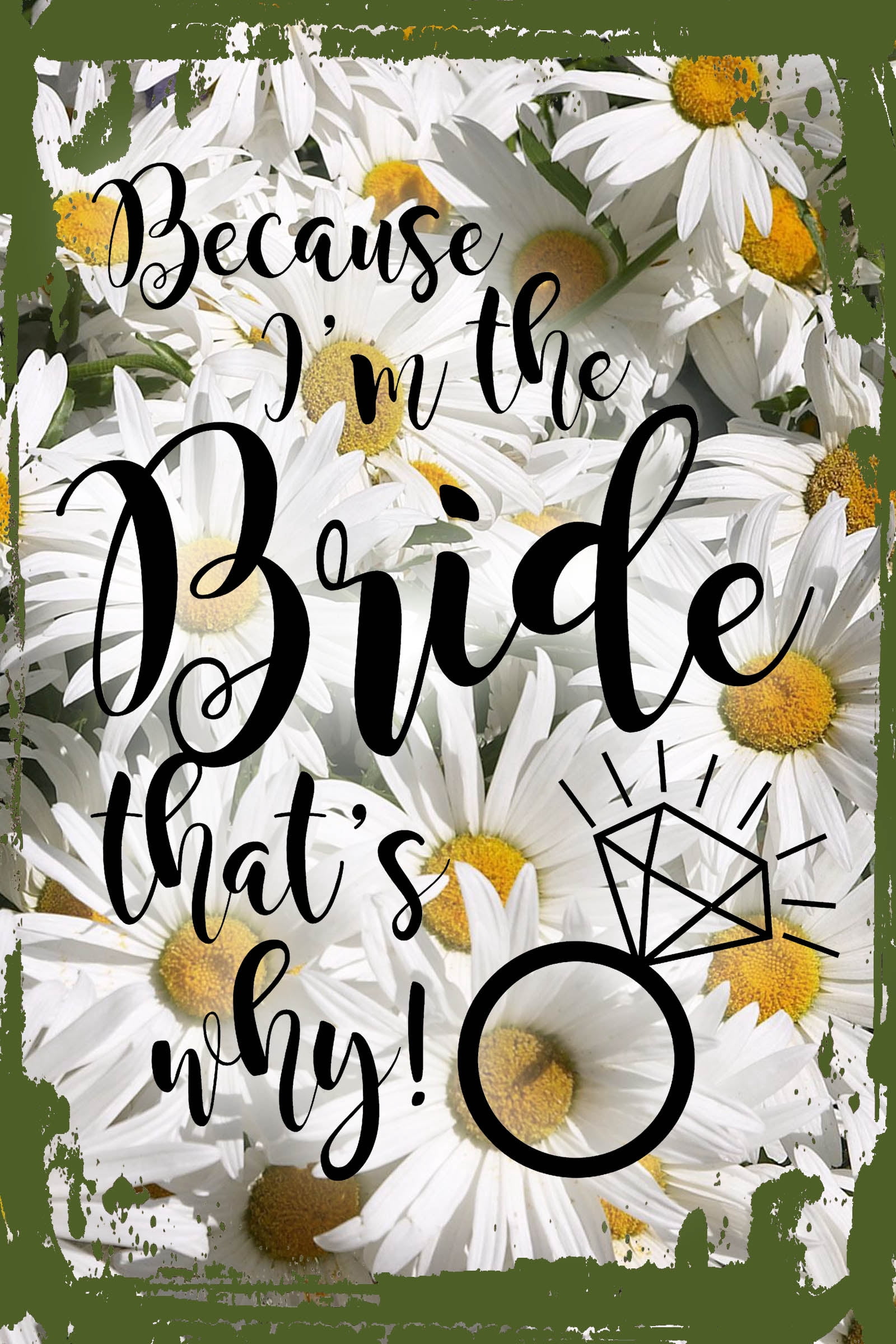 Daisy Flower Wall Art Because im the bride thatâ€™s why! diamond funny ...