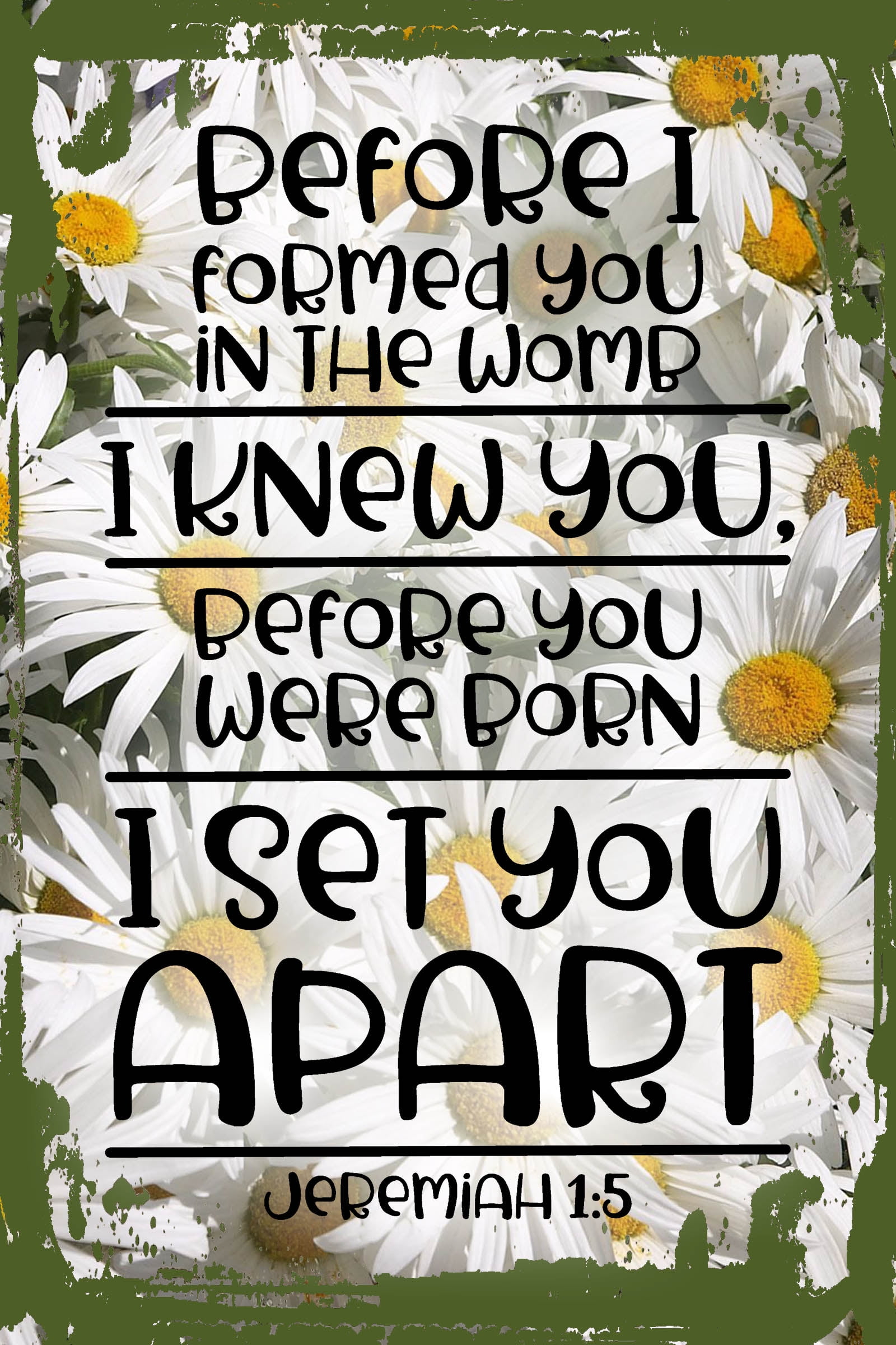 Daisy Flower Wall Art Before you were formed in the womb I knew you ...
