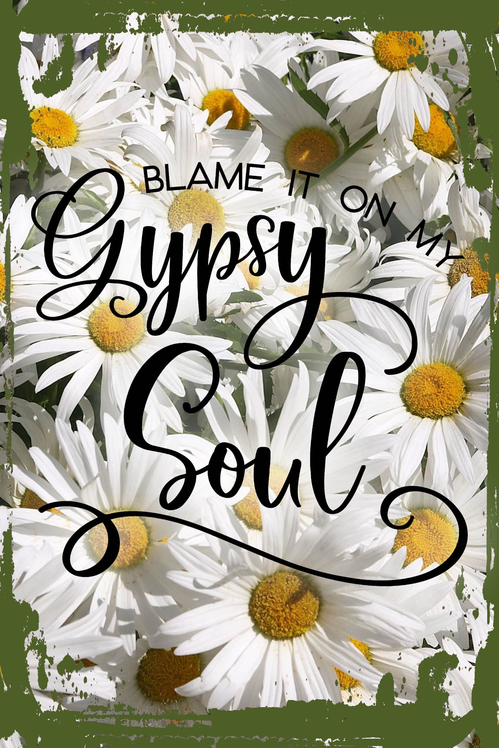 Daisy Flower Wall Art Blame it on my gypsy soul caps cursive funny ...