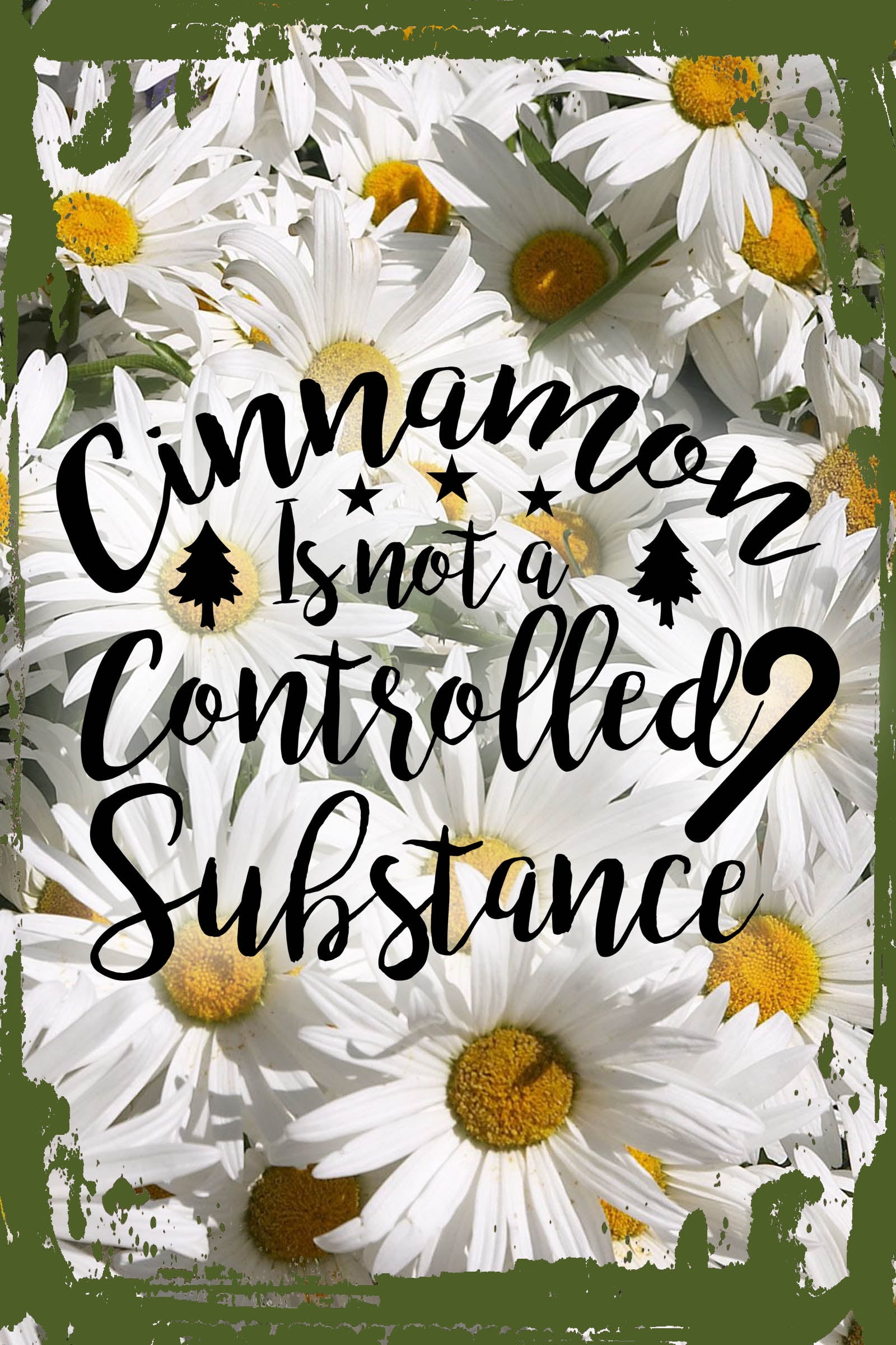 Daisy Flower Wall Art Cinnamon is not a Control Substance Addicted Tin ...