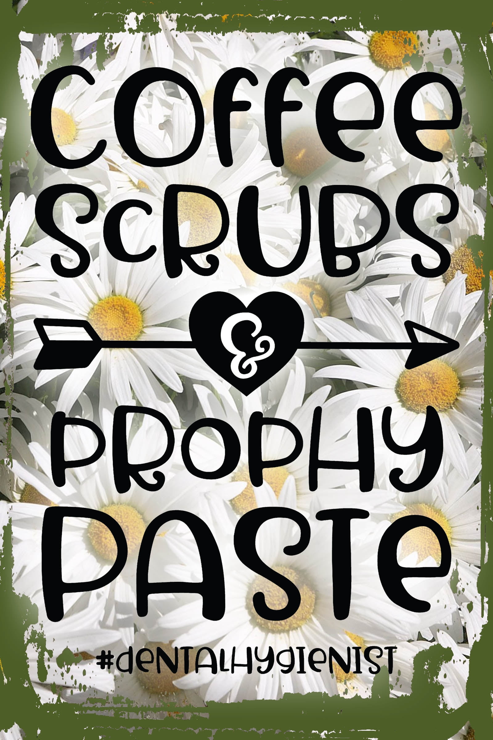 Daisy Flower Wall Art Coffee scrubs and prophy paste funny checkup ...