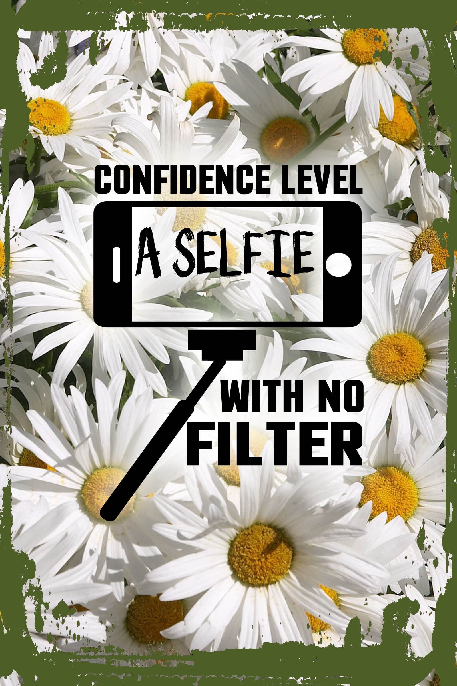 Daisy Flower Wall Art Confidence Level: a Selfie with No Filter Funny ...