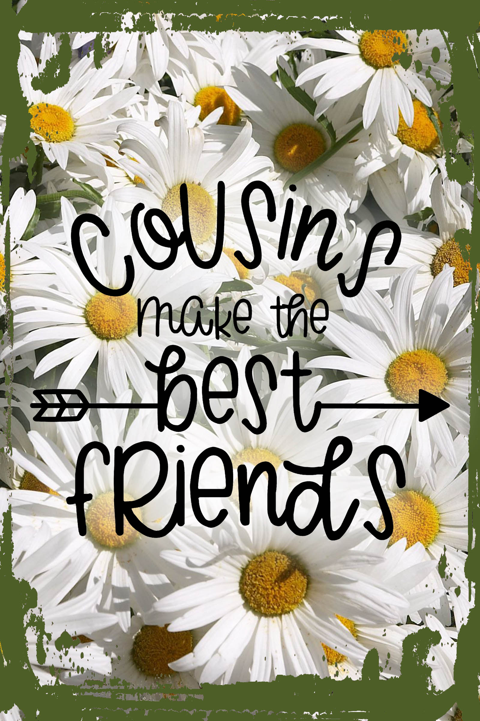 Daisy Flower Wall Art Cousins make the best friends arrow love family ...