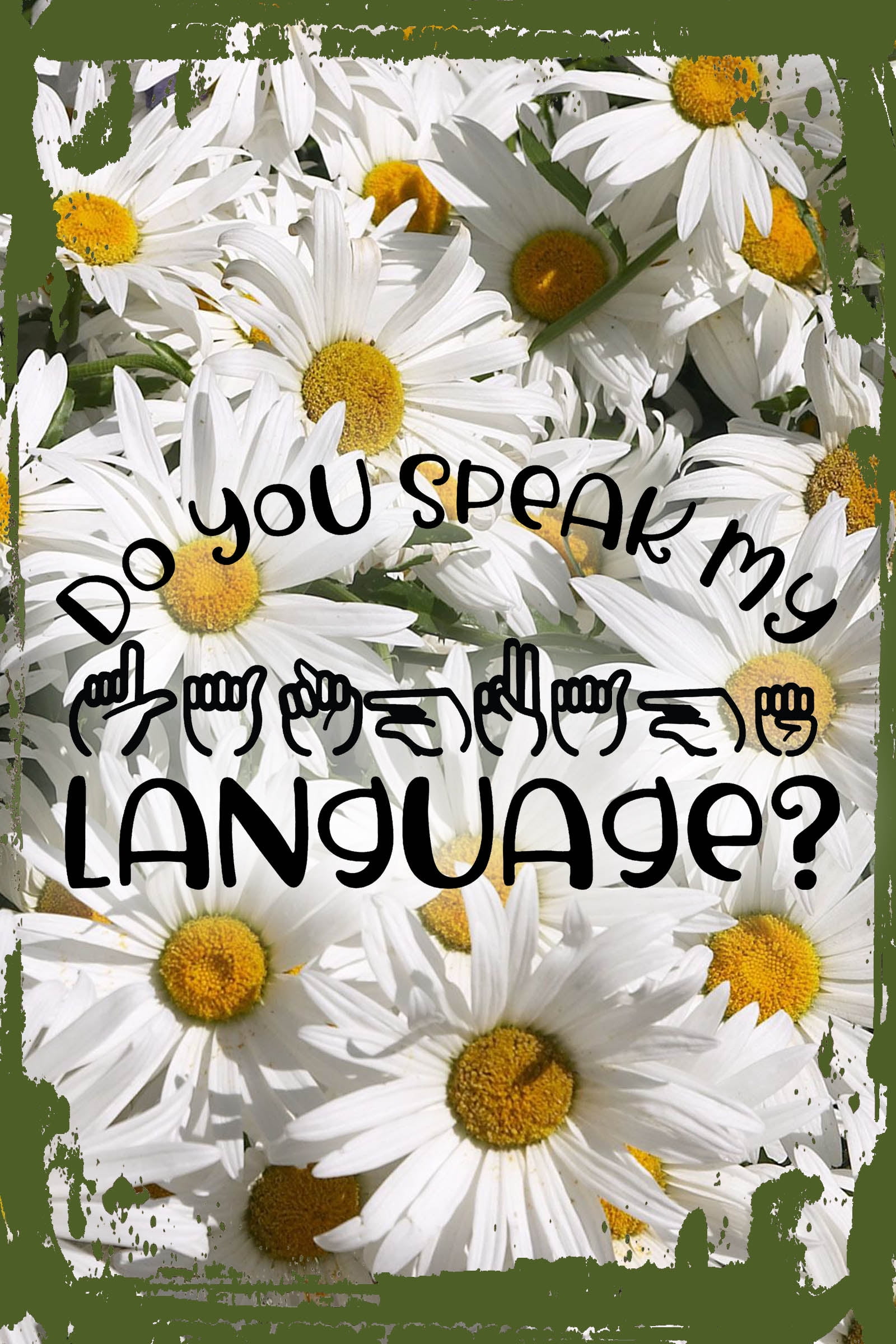 Daisy Flower Wall Art Do you speak my language ASL hands signing sign ...