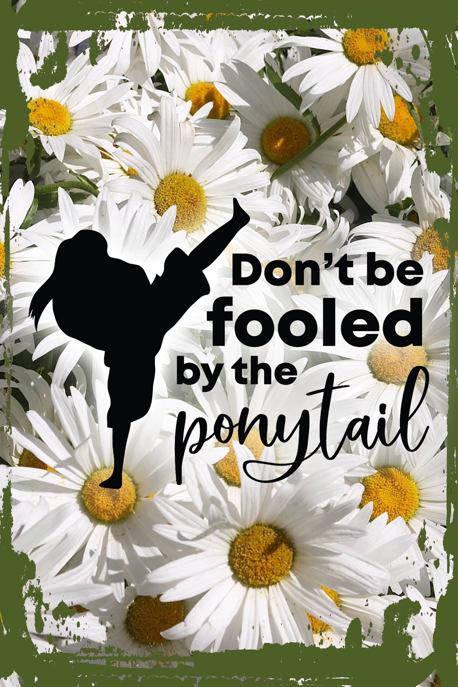 Daisy Flower Wall Art Don't Be Fooled By The Ponytail Karate Martial ...