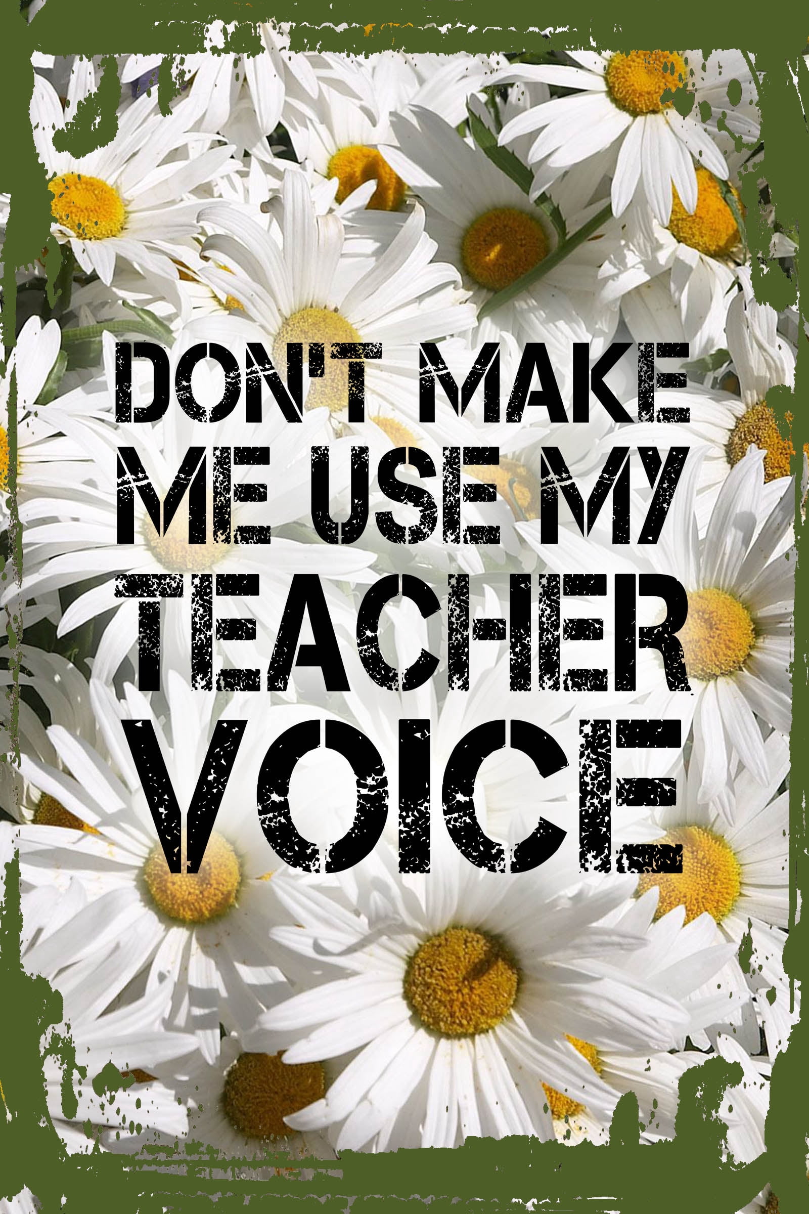 Daisy Flower Wall Art Don't Make Me Use My Teacher Voice Funny Educator ...