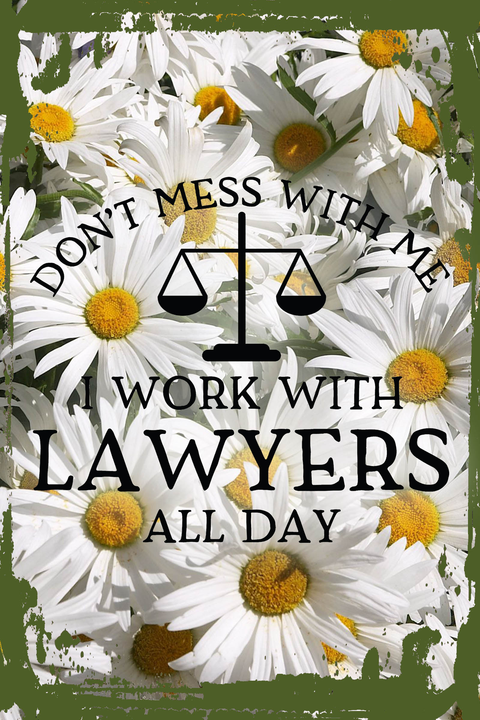 Daisy Flower Wall Art Donâ€™t mess with me I work with lawyers all day ...