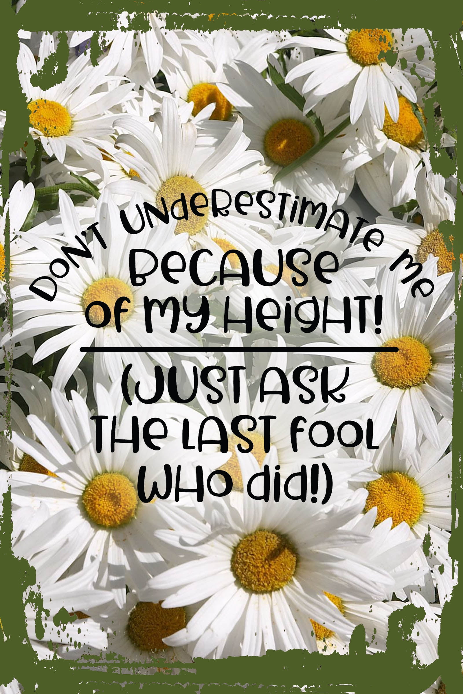 Daisy Flower Wall Art Donâ€™t underestimate me because of my height ...