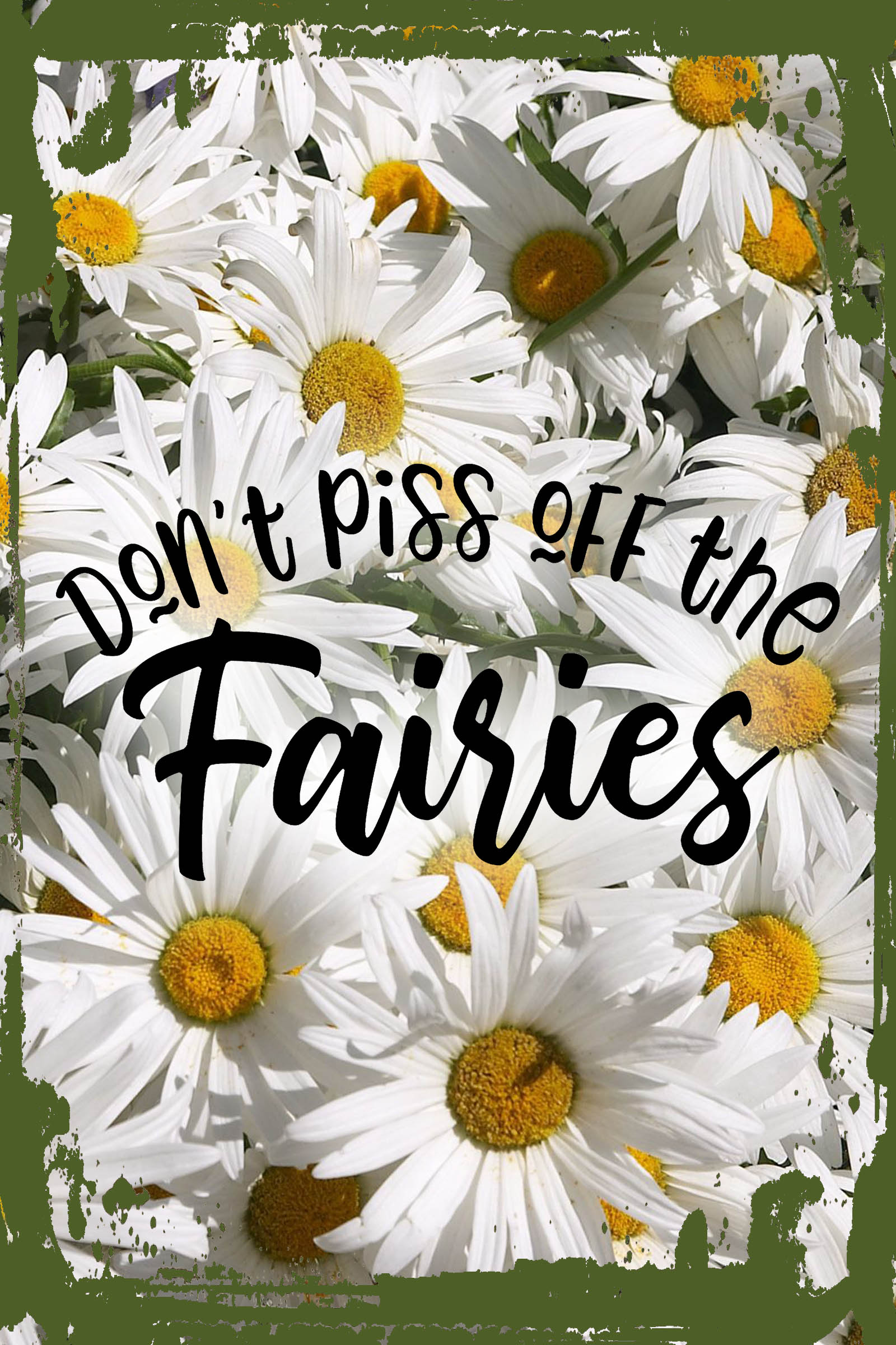 Daisy Flower Wall Art Dont piss off the fairies funny fairytale ...