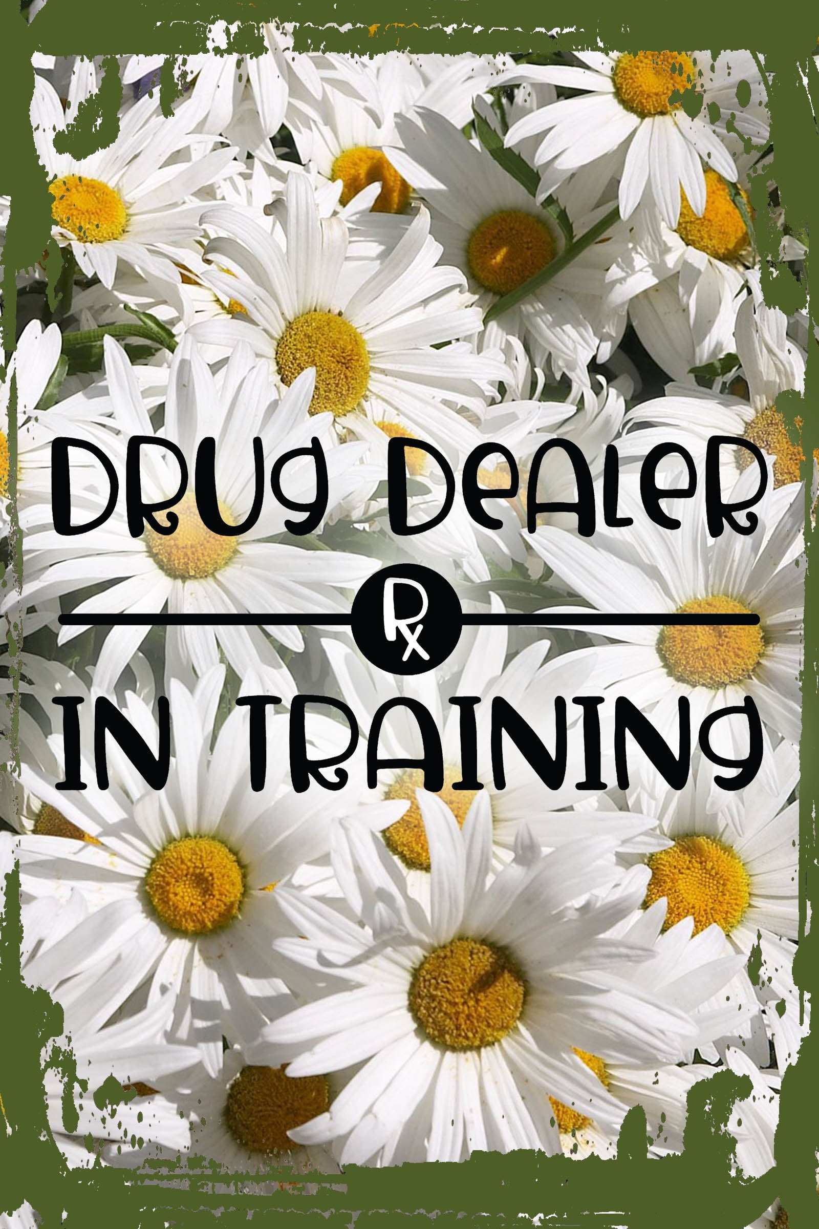 Daisy Flower Wall Art Drug dealer in training funny pharmacist study ...