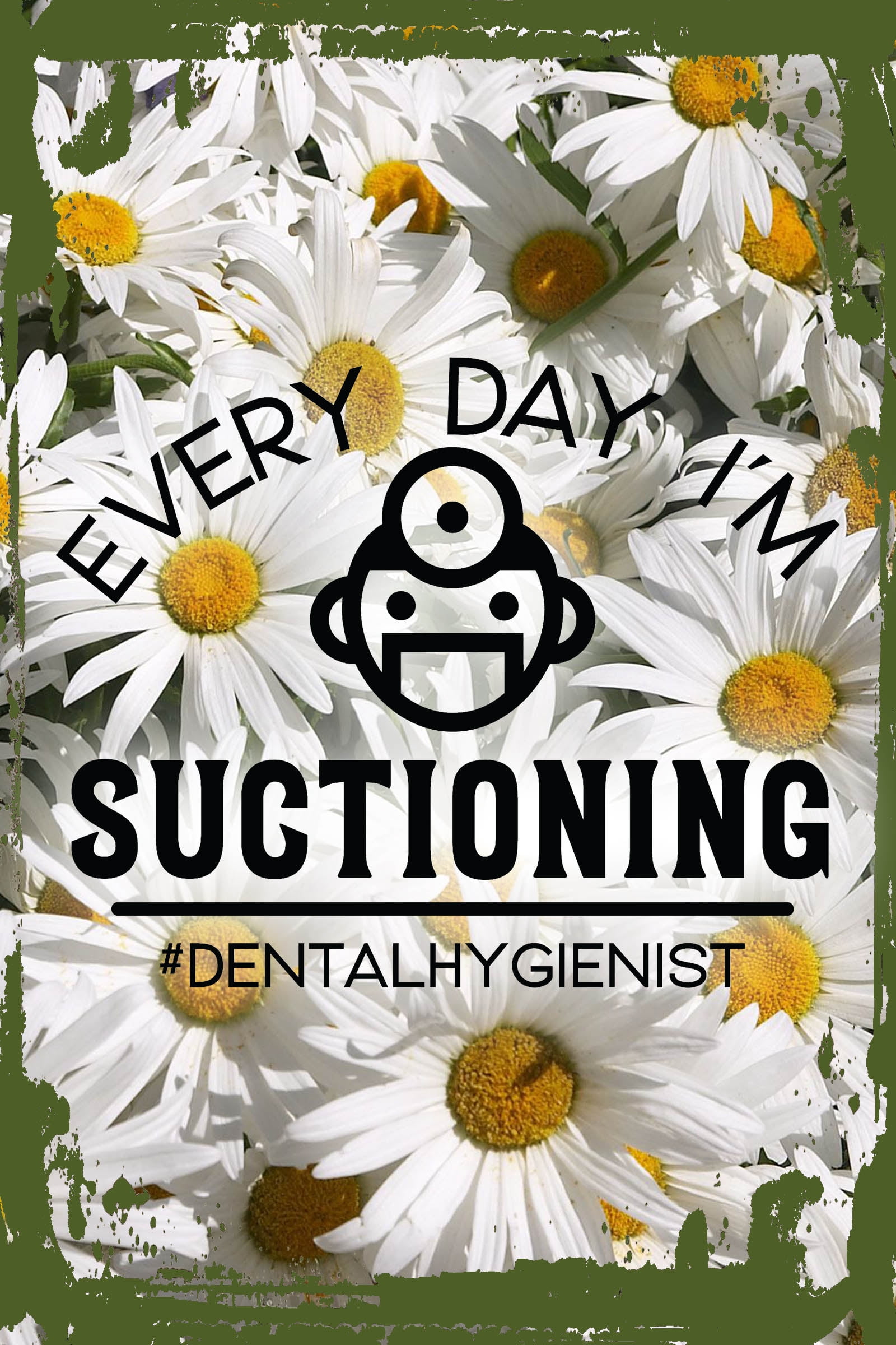 Daisy Flower Wall Art Every day im suctioning male funny dental ...