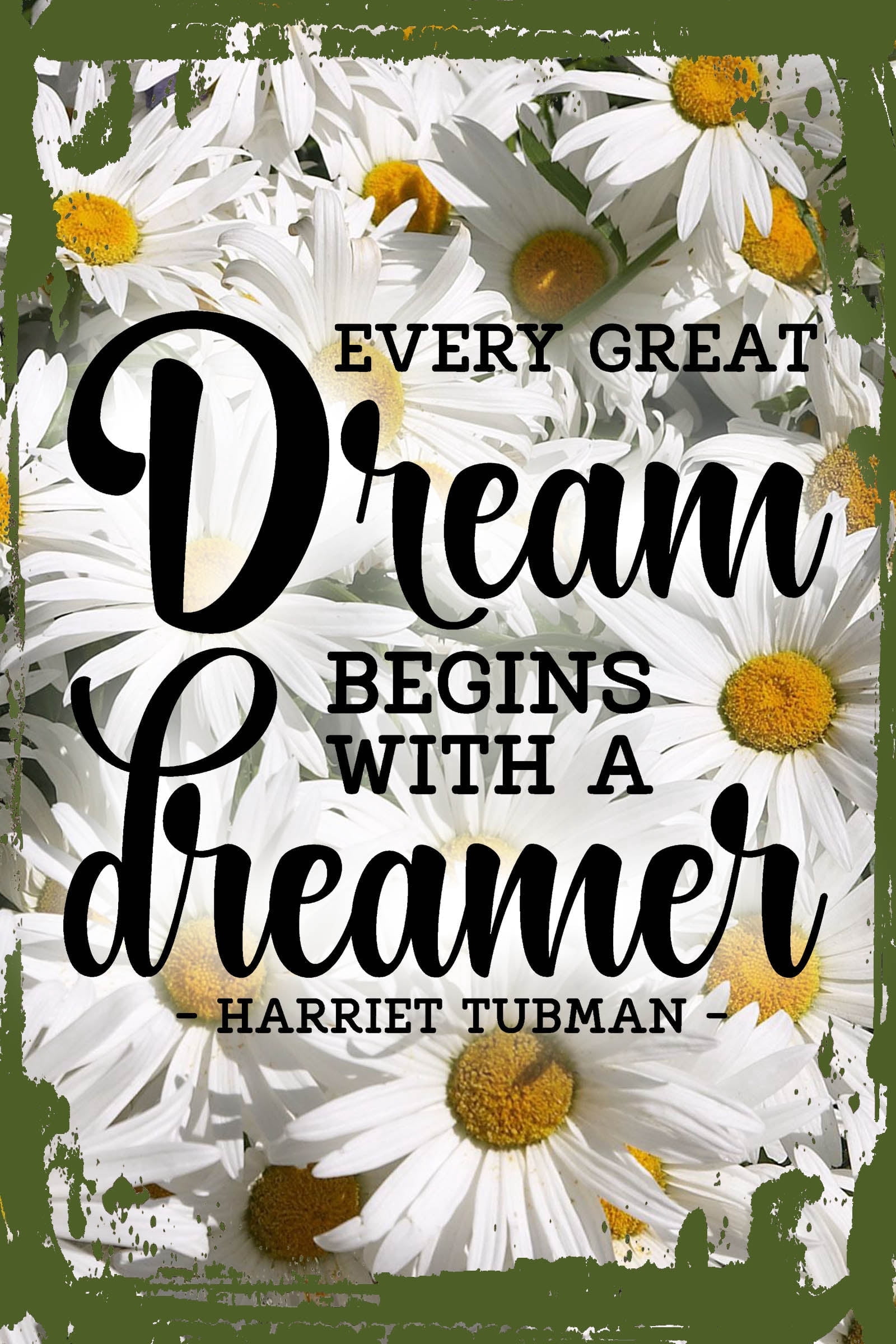 Daisy Flower Wall Art Every great dream begins with a dreamer Harriet ...
