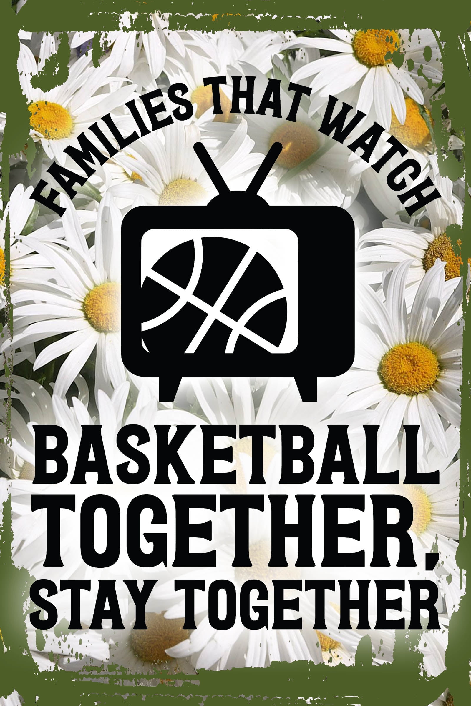 Daisy Flower Wall Art Families Watch BasketballTogether Stay Together ...