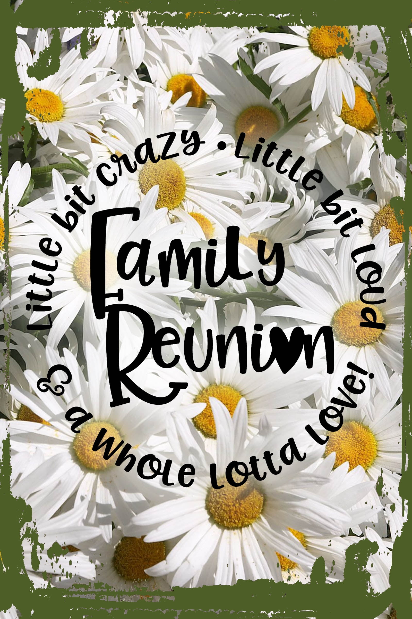 Daisy Flower Wall Art Family reunion crazy loud whole lotta love heart ...