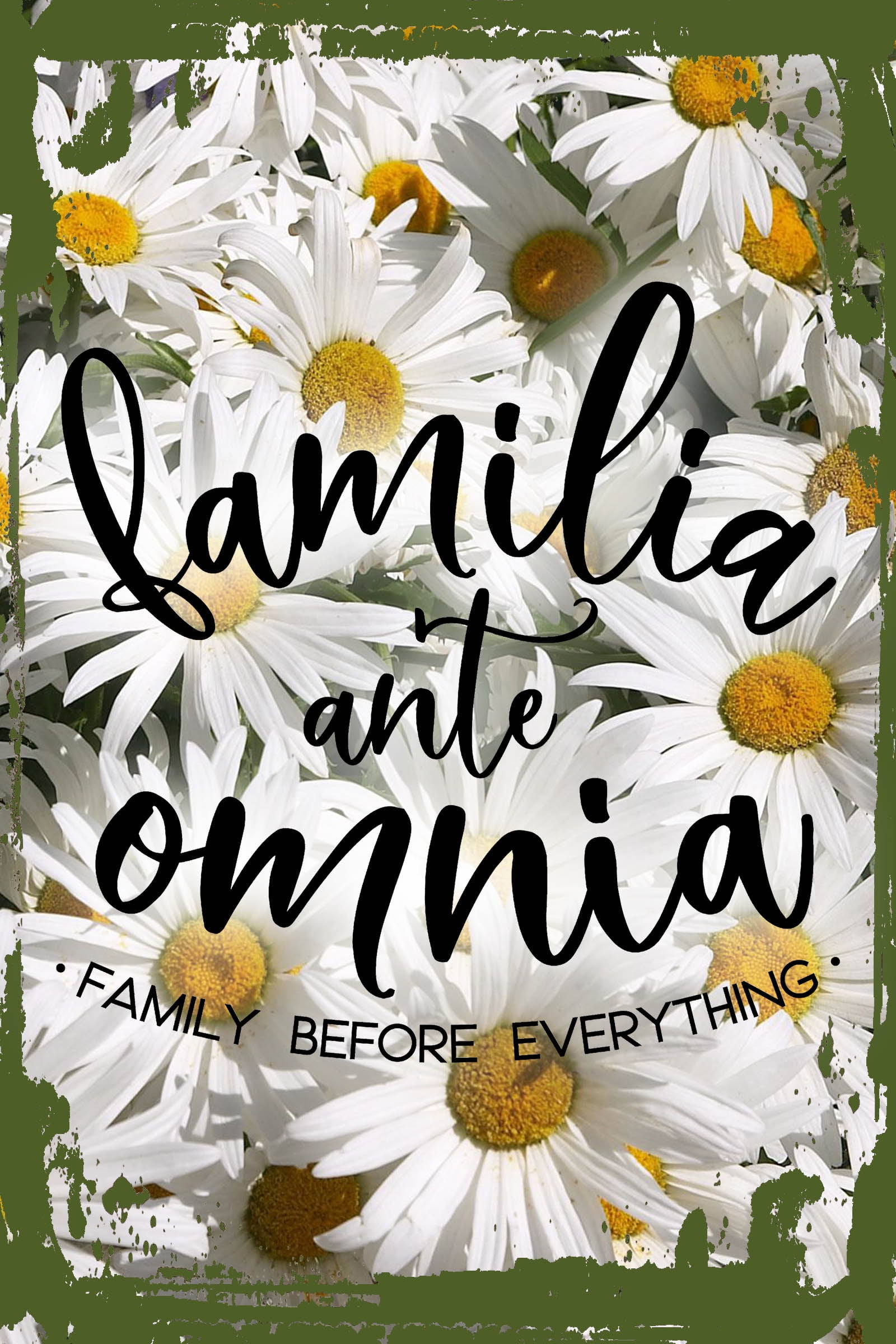 Daisy Flower Wall Art Fanilia Ante Omnia Quotes Sayings Inspirational ...