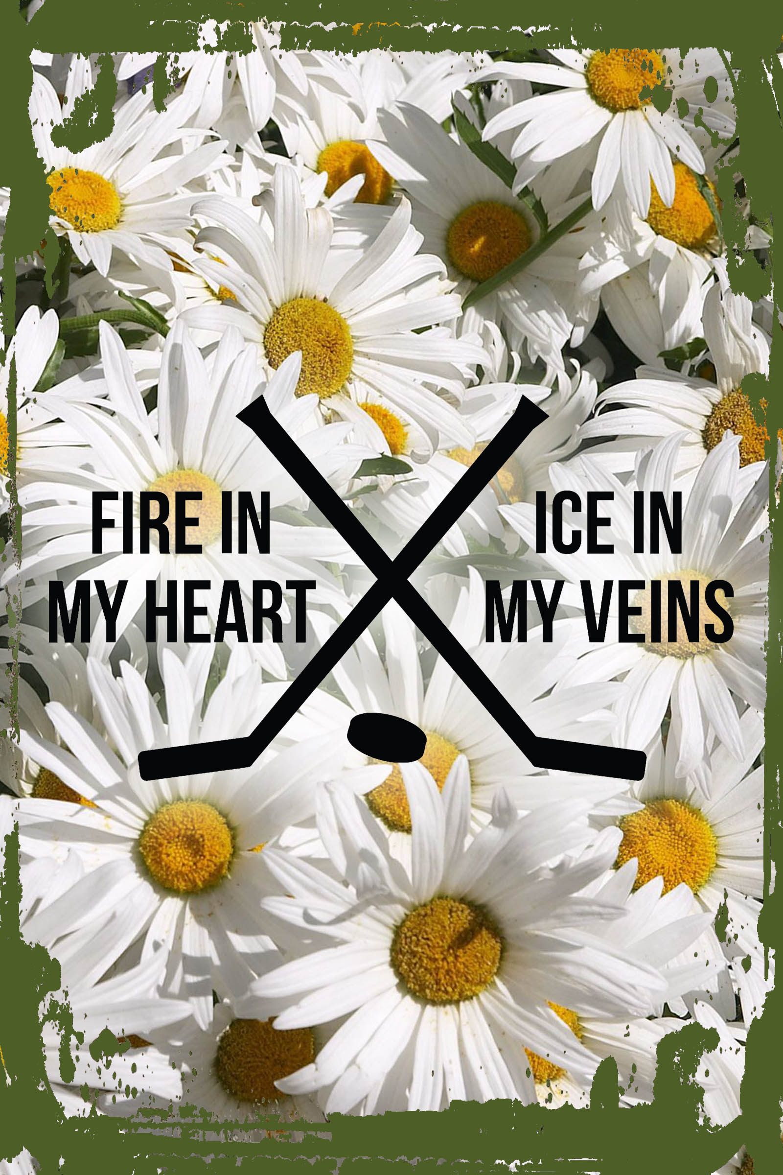 Daisy Flower Wall Art Fire in my heart ice in my veins hockey sticks ...