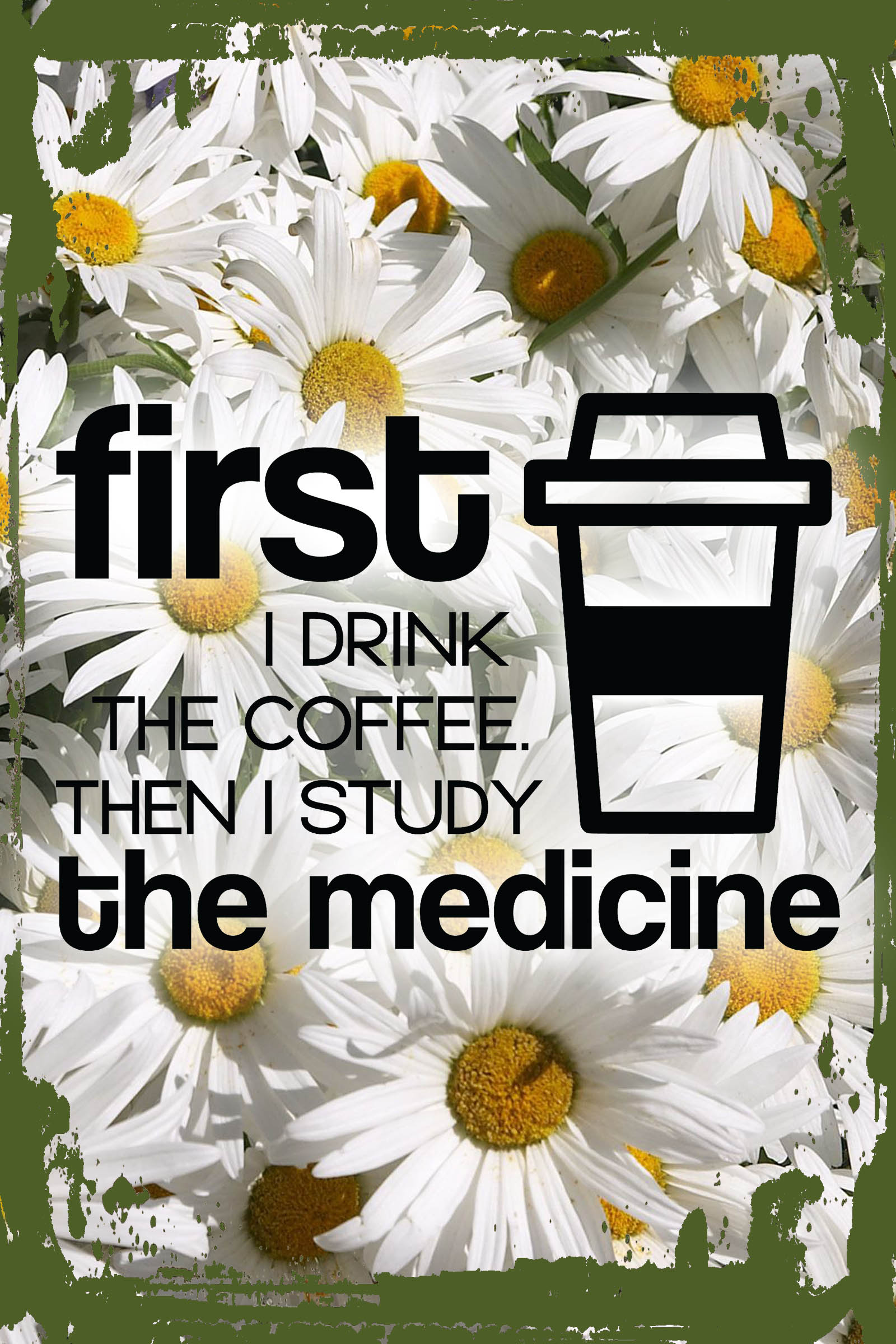 Daisy Flower Wall Art First I drink the coffee then I study the ...