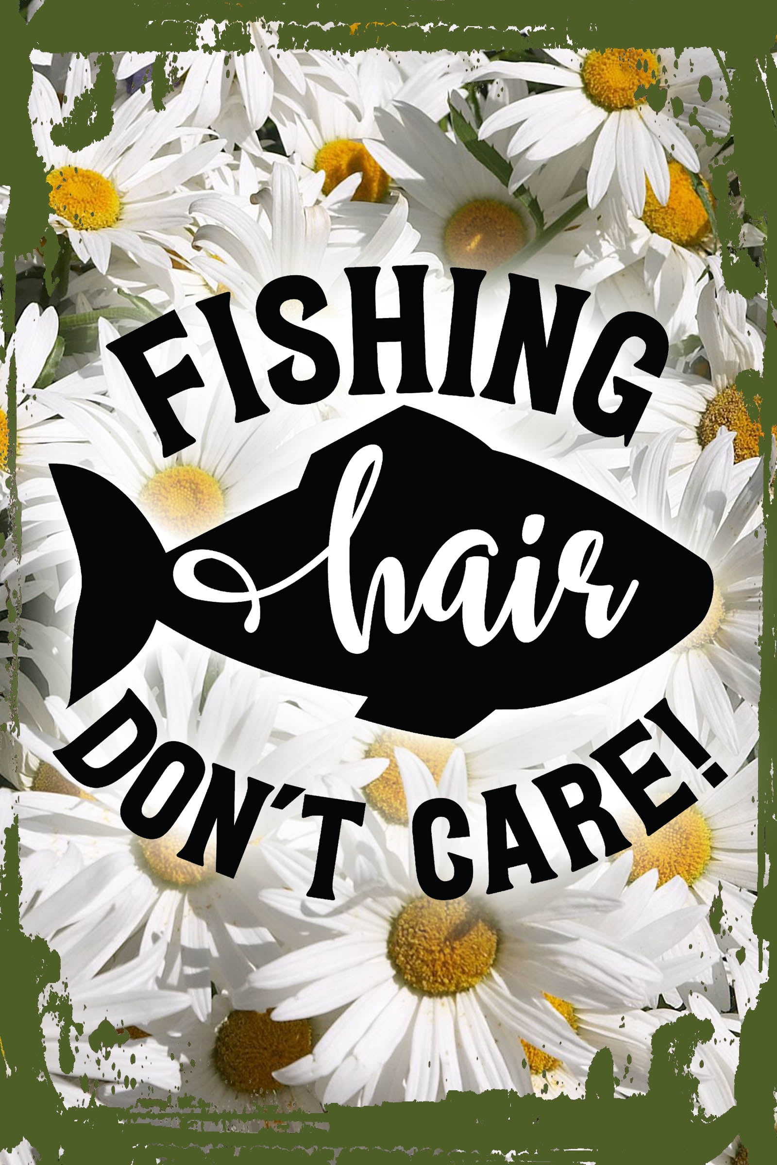 Daisy Flower Wall Art Fishing hair donâ€™t care! Caps cursive fish ...