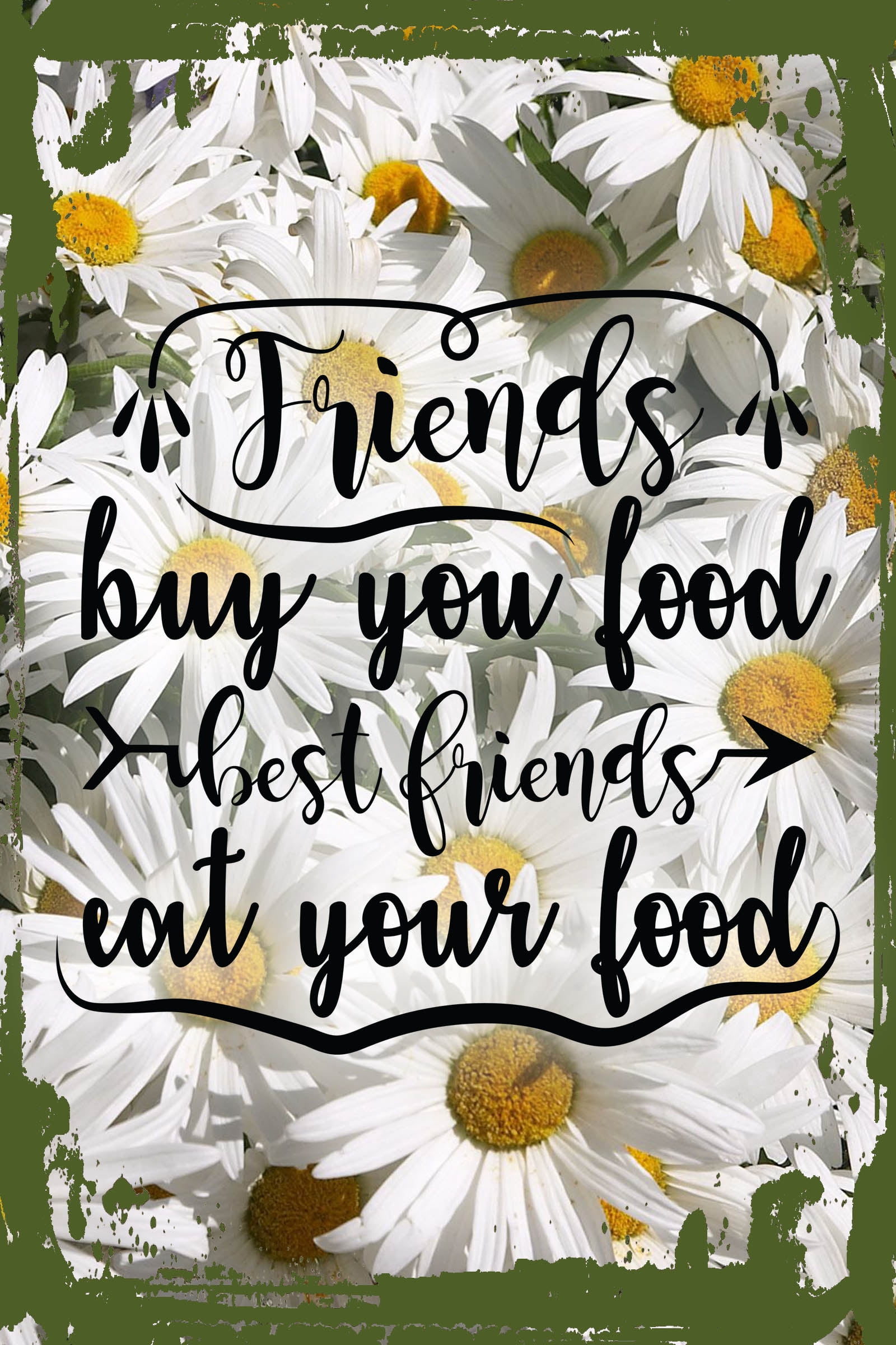 Daisy Flower Wall Art Friends buy your food Best Friends Eat your Food ...