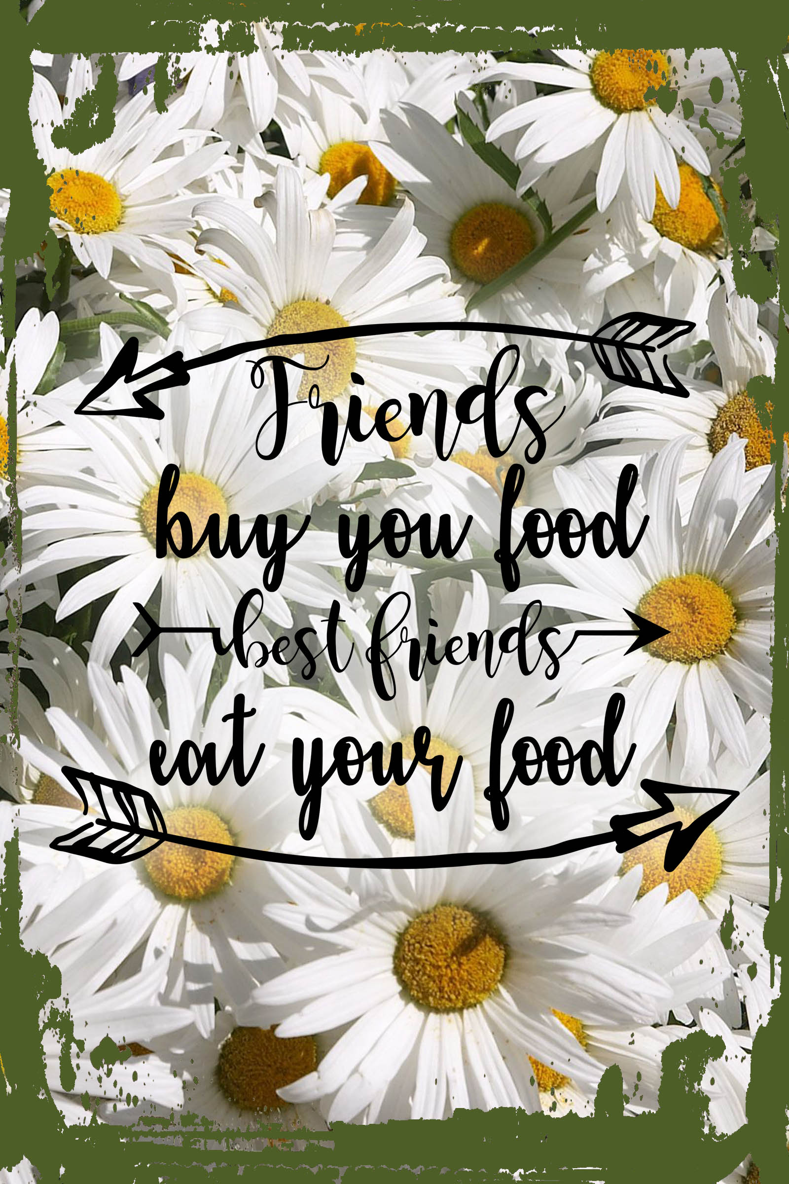 Daisy Flower Wall Art Friends buy your food Best Friends Eat your Food ...