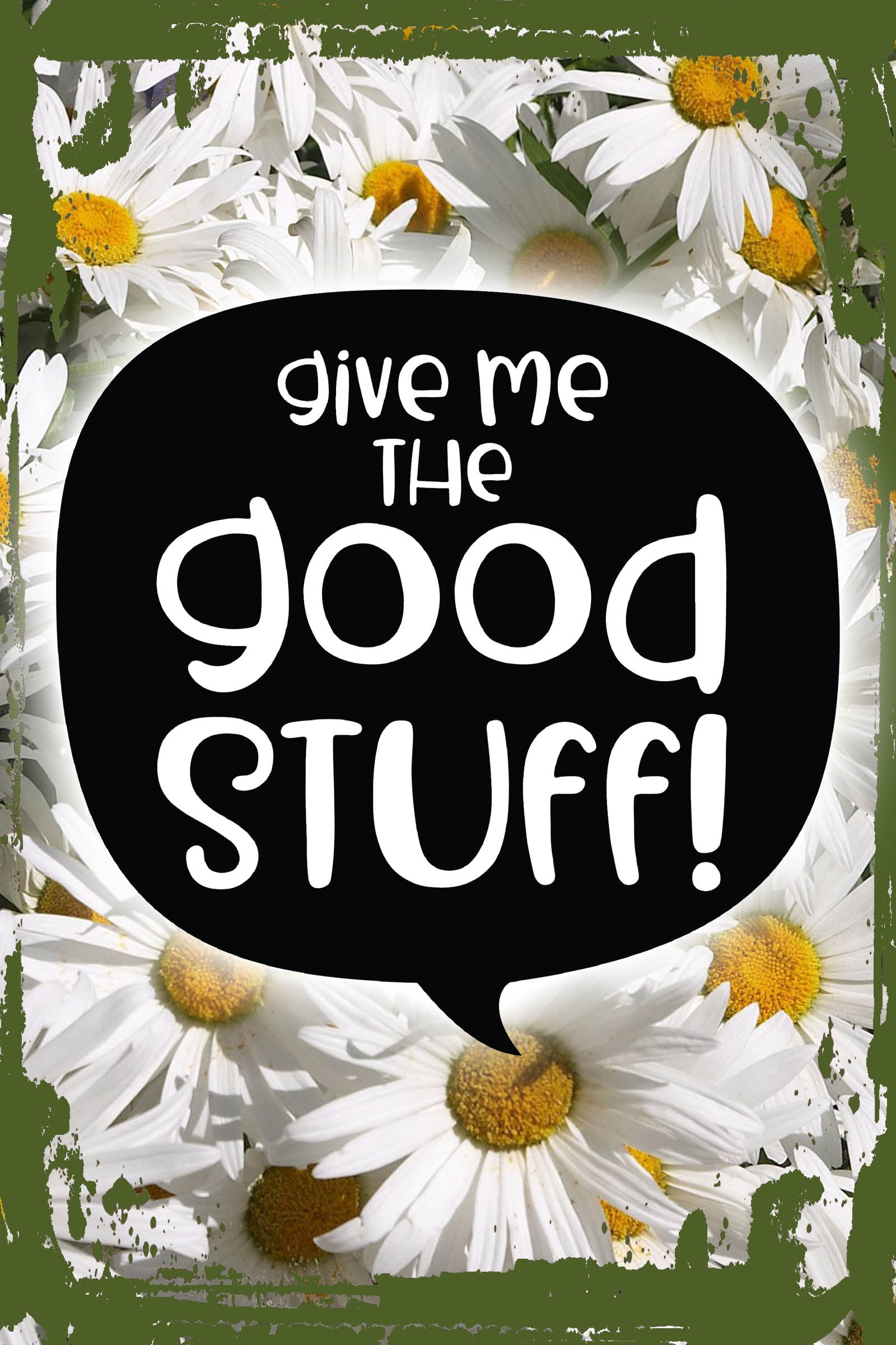 Daisy Flower Wall Art Give me the good stuff! food hungry funny chef ...