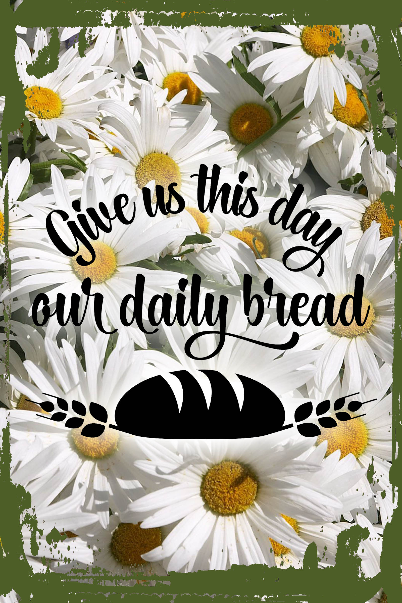 Daisy Flower Wall Art Give us this day our daily bread bold cursive ...