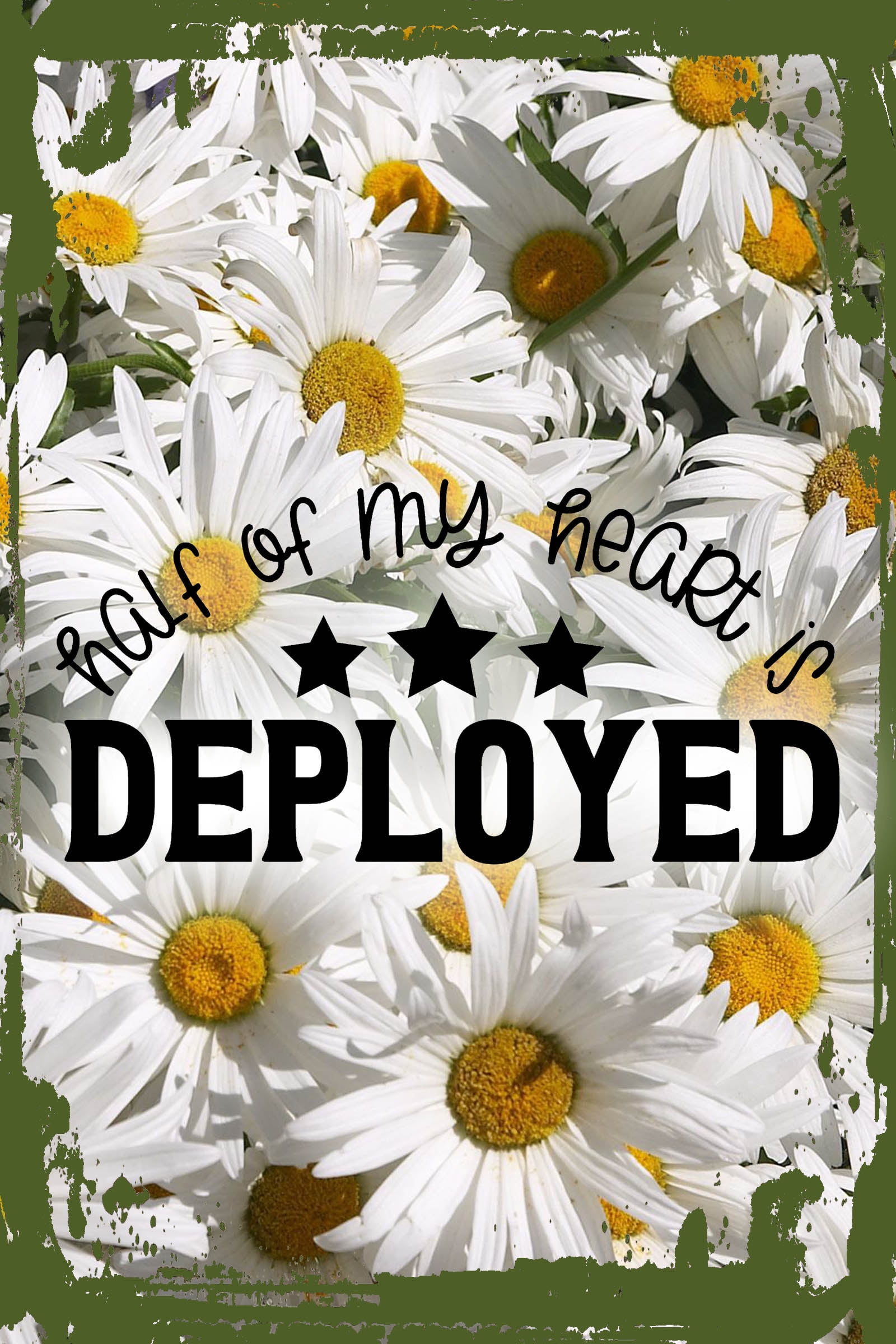 Daisy Flower Wall Art Half of my heart is deployed love deployment ...