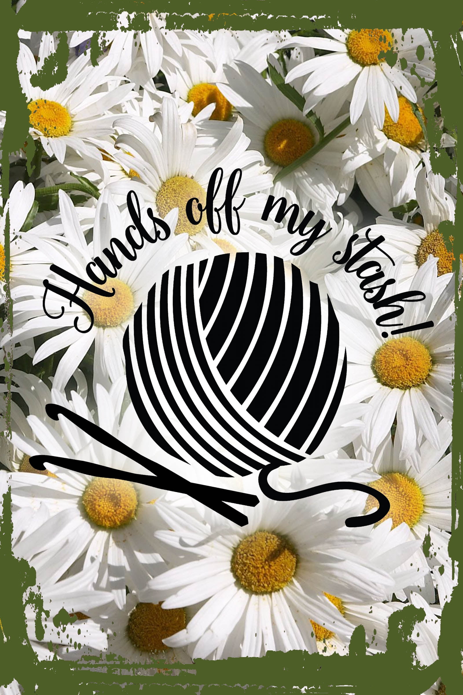 Daisy Flower Wall Art Hands off my stash ball of yarn needles funny ...