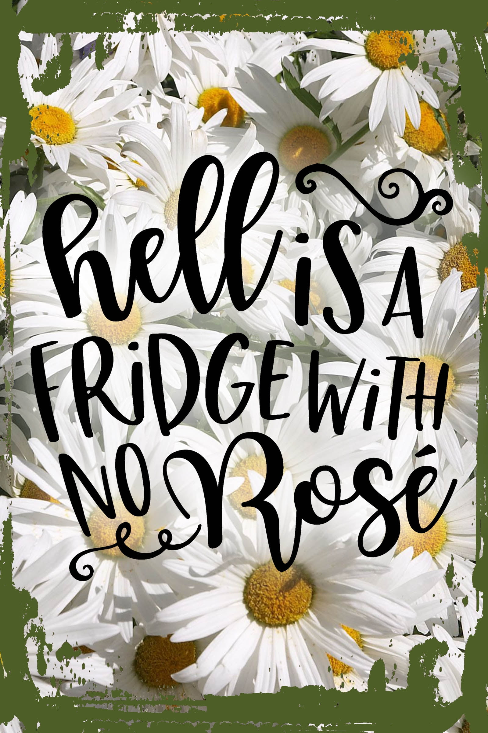 Daisy Flower Wall Art Hell Is A Fridge With No RosÃ© Wine Lovers Funny ...