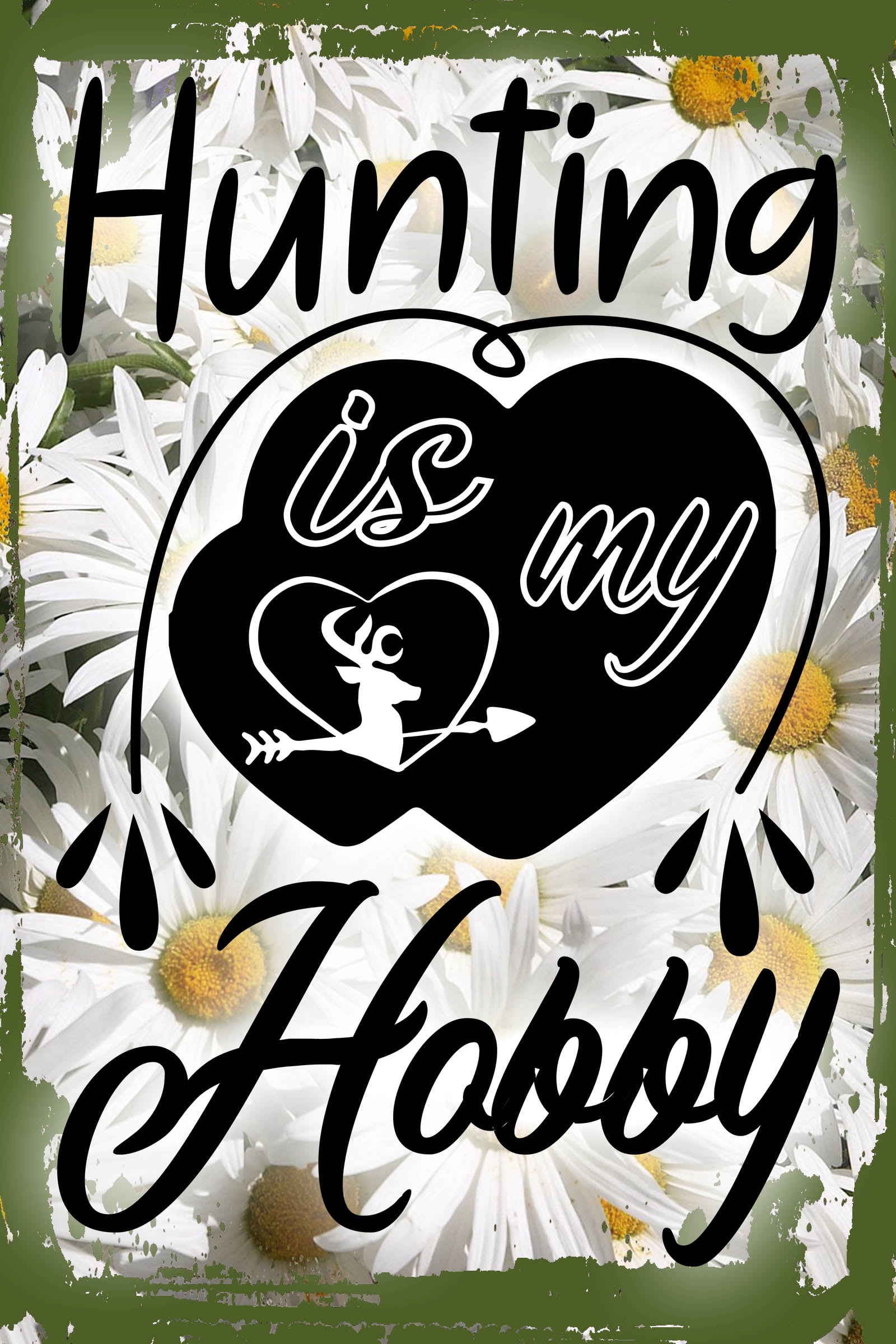 Daisy Flower Wall Art Hunting is my Hobby Bowhunting Deer Arrow Hanging ...