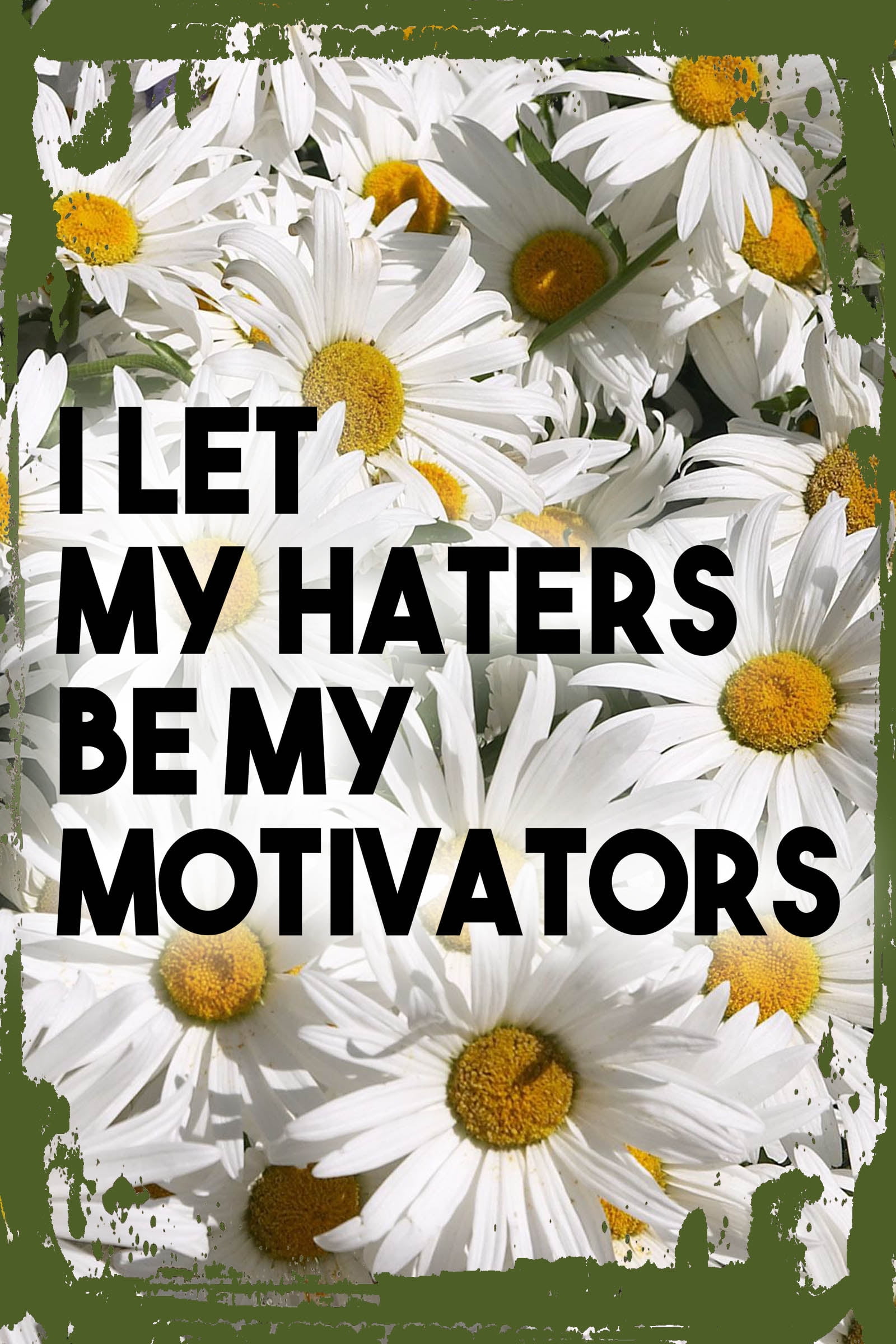 Daisy Flower Wall Art I Let My Haters Be My Motivators Inspirational ...