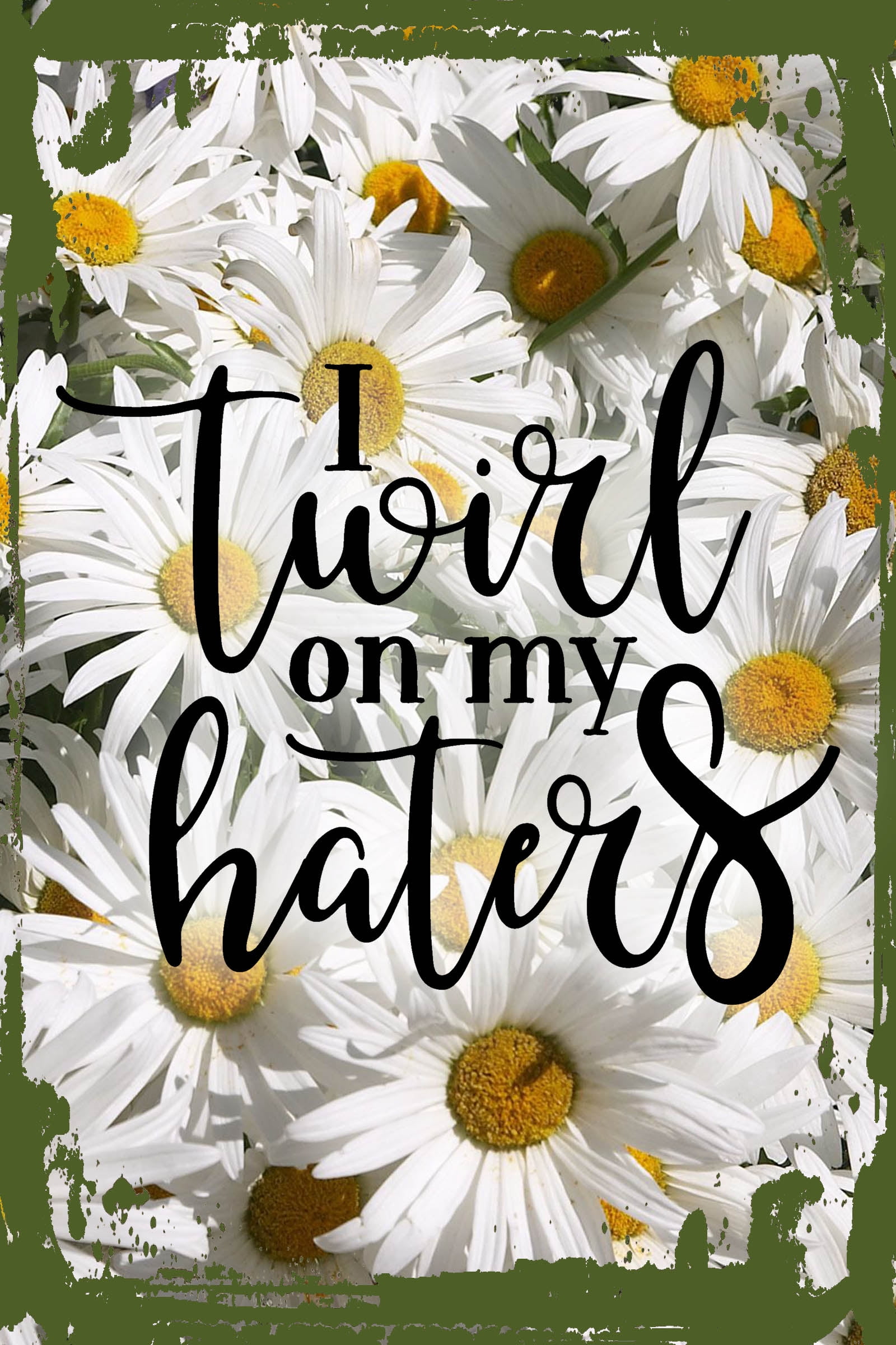 Daisy Flower Wall Art I Twirl On My Haters Funny Attitude Text Cute ...
