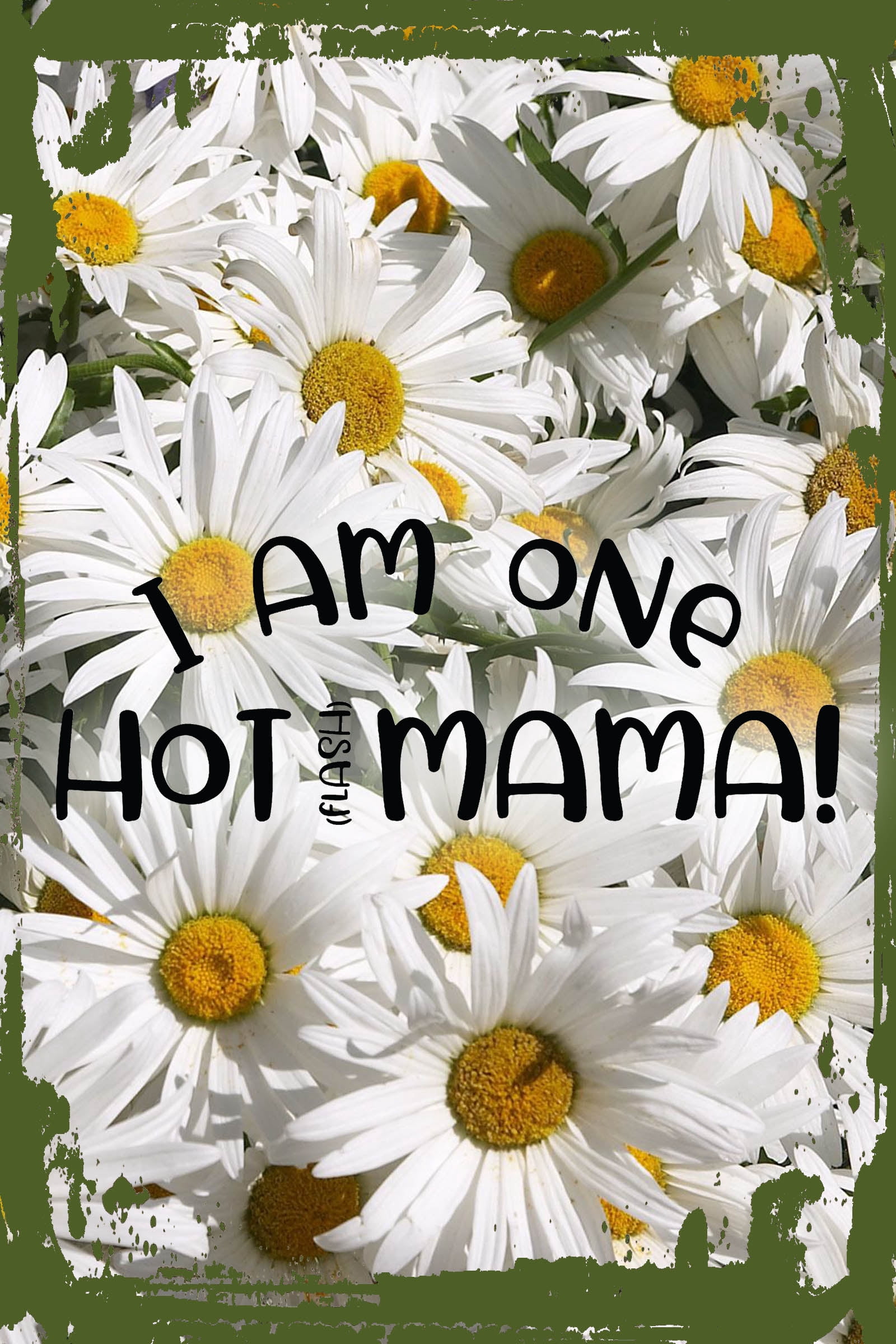 Daisy Flower Wall Art I am one hot (flash) mama! funny menopause ...