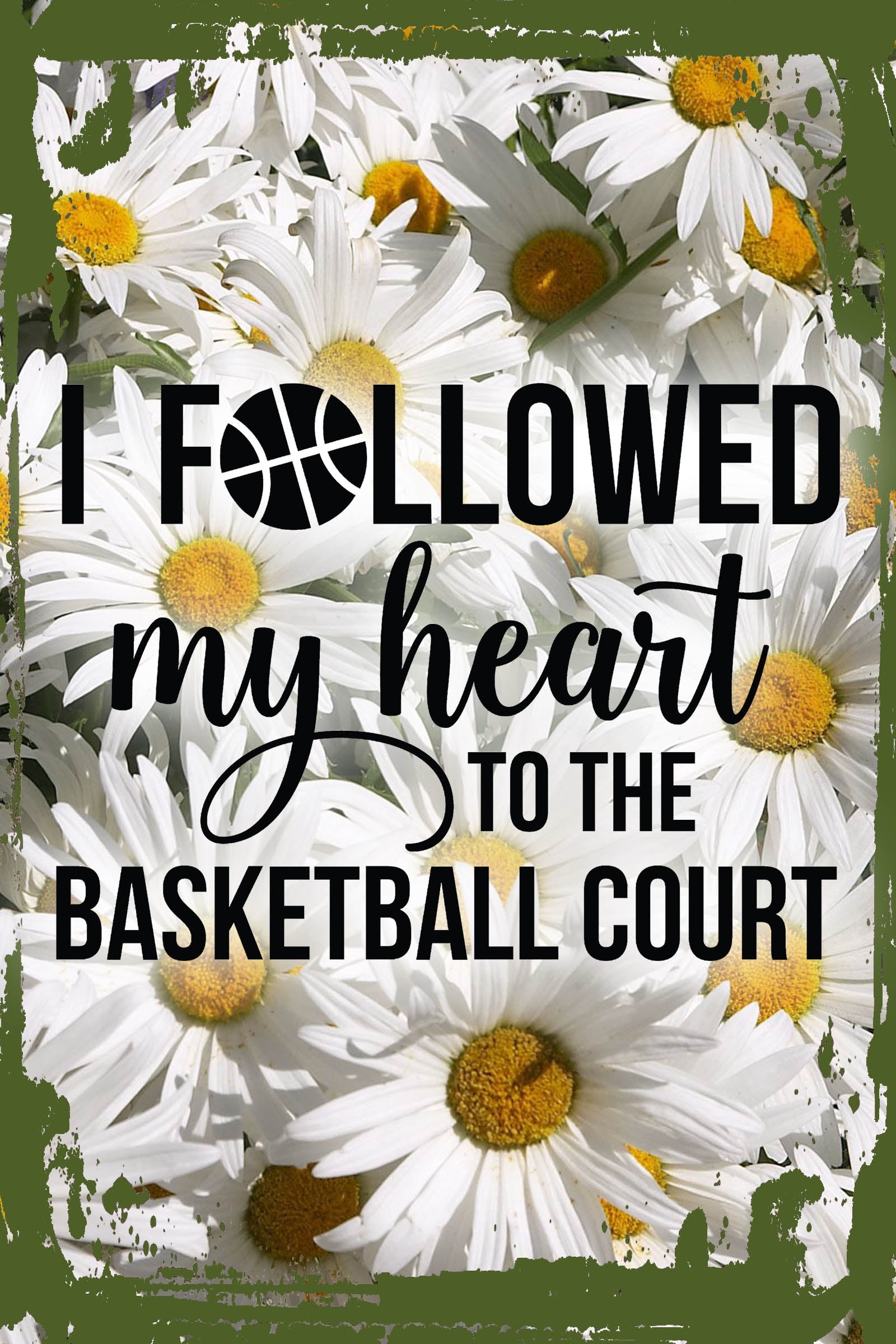Daisy Flower Wall Art I followed my heart to the basketball court caps ...