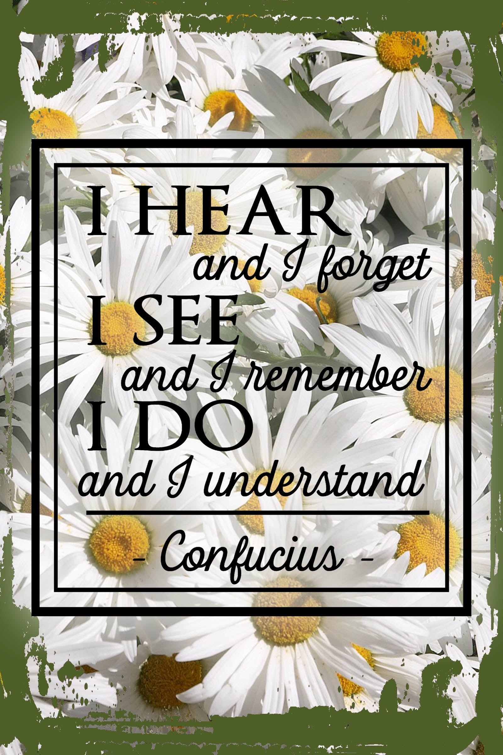 Daisy Flower Wall Art I hear I see I do confucius quote philosophy ...