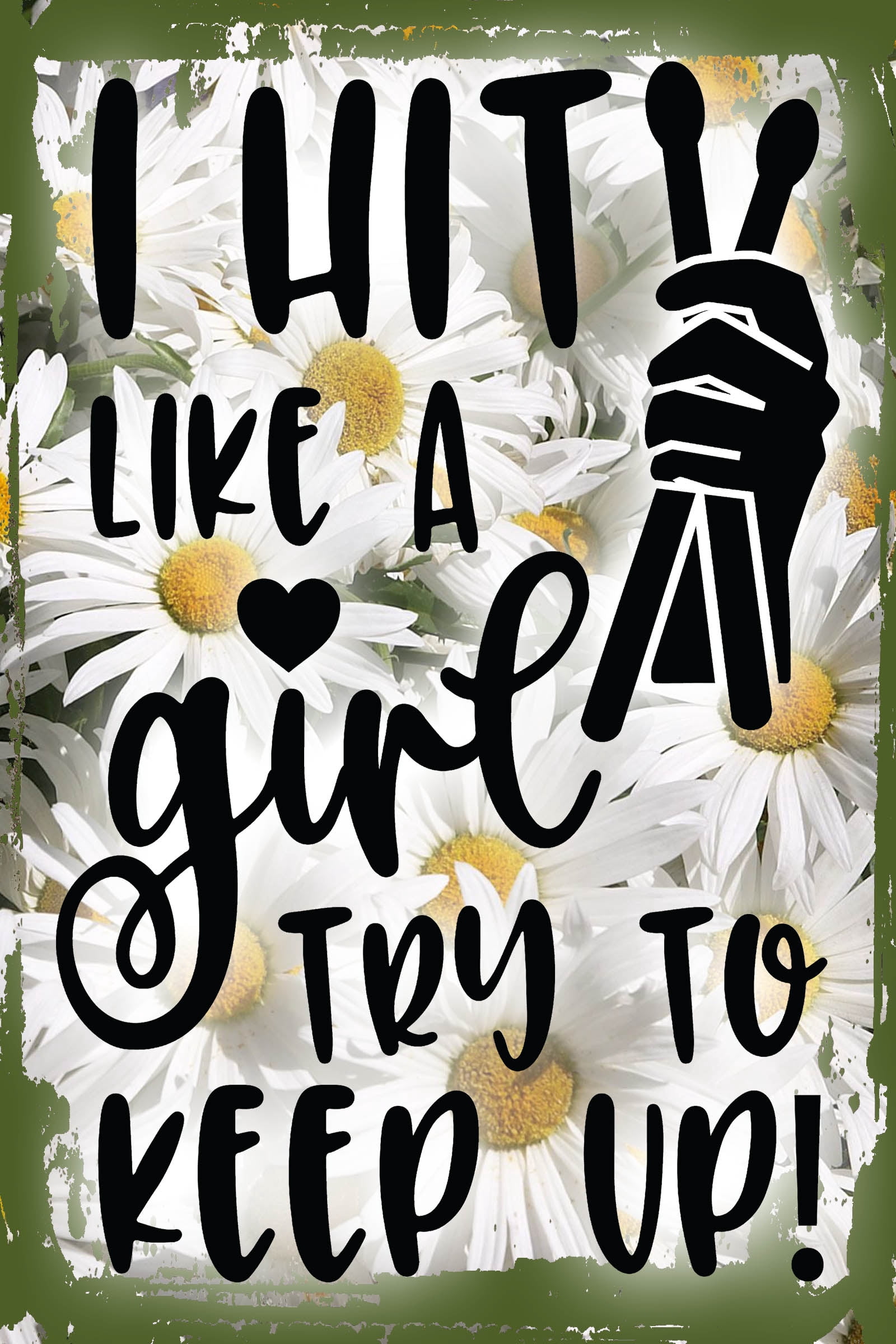 Daisy Flower Wall Art I hit like a girl try to keep up percussion drums ...