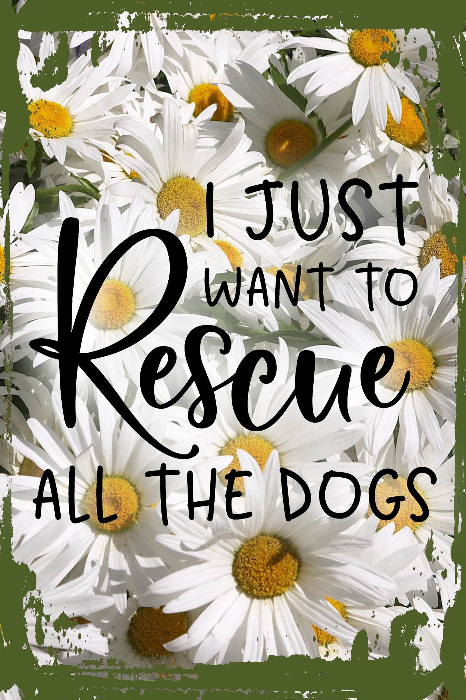 Daisy Flower Wall Art I just want to rescue all the dogs caps cursive ...