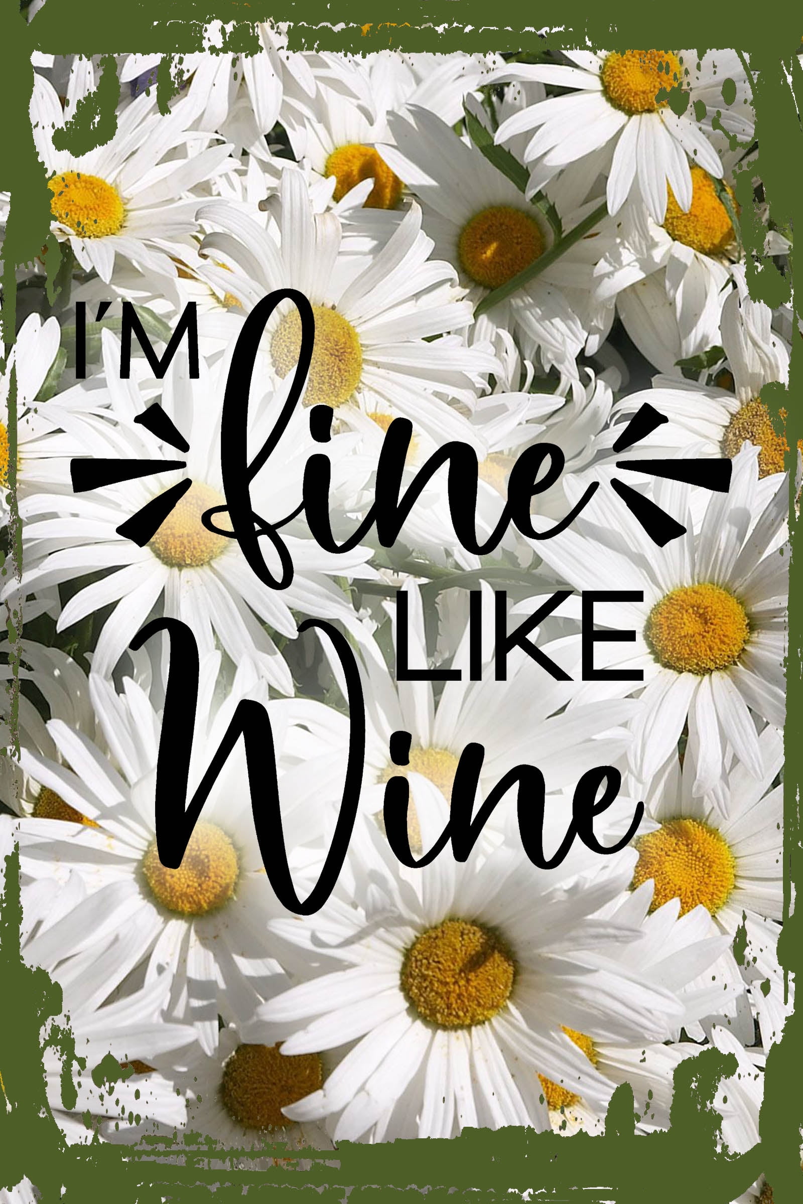 Daisy Flower Wall Art I'm fine like wine caps cursive funny drinking ...