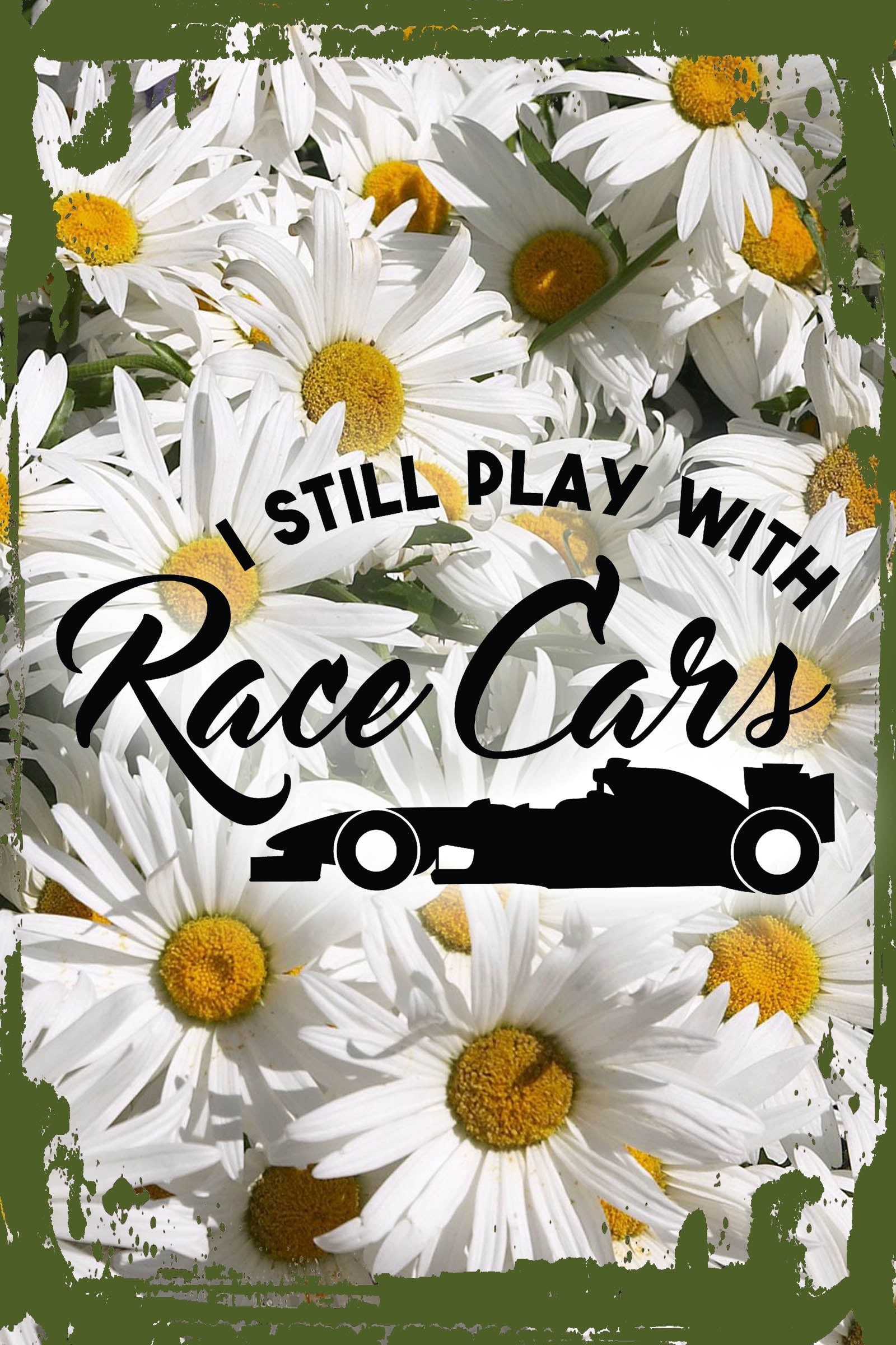 Daisy Flower Wall Art I still play with race cars caps cursive racing ...
